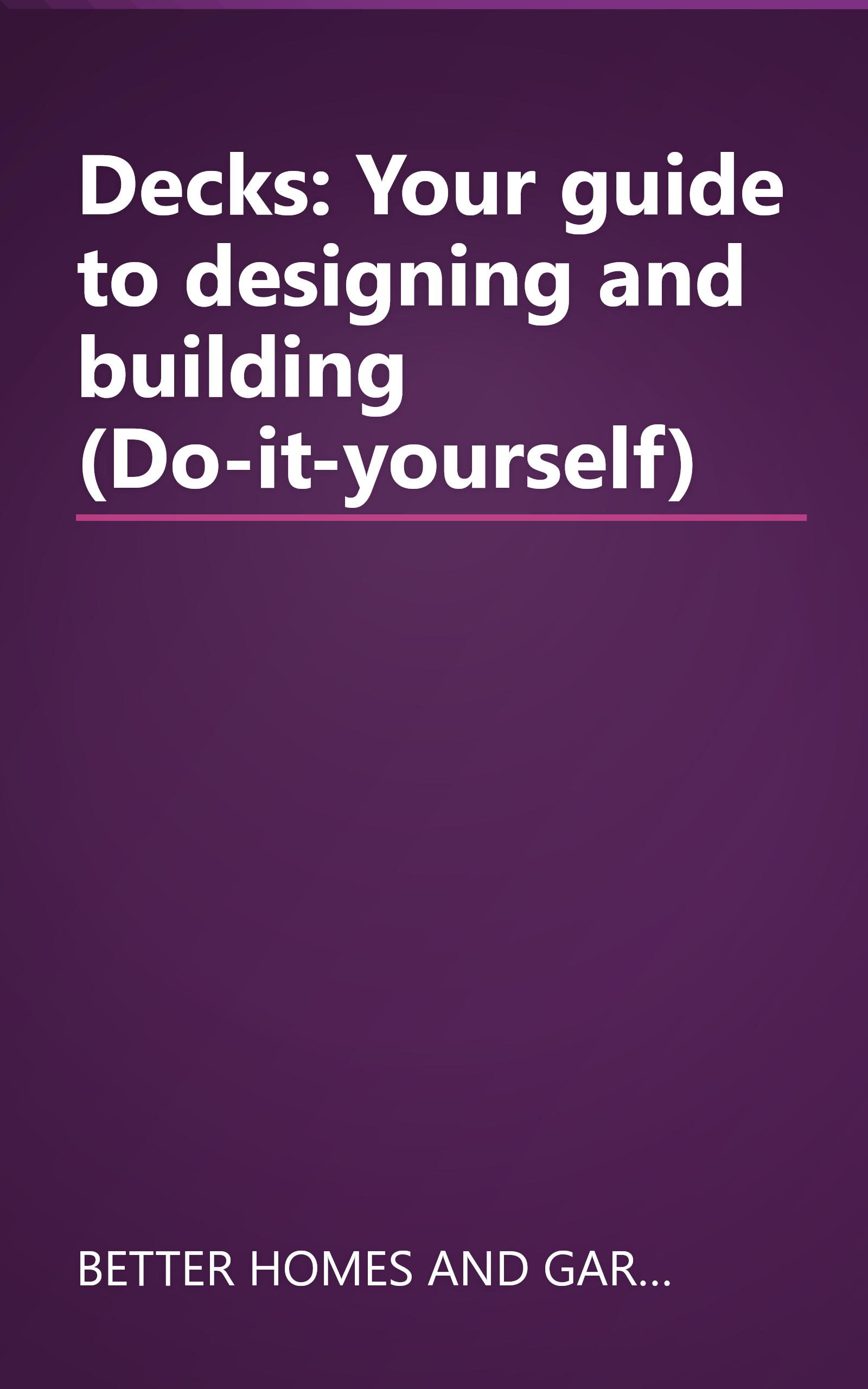 Decks: Your guide to designing and building (Do-it-yourself) book cover