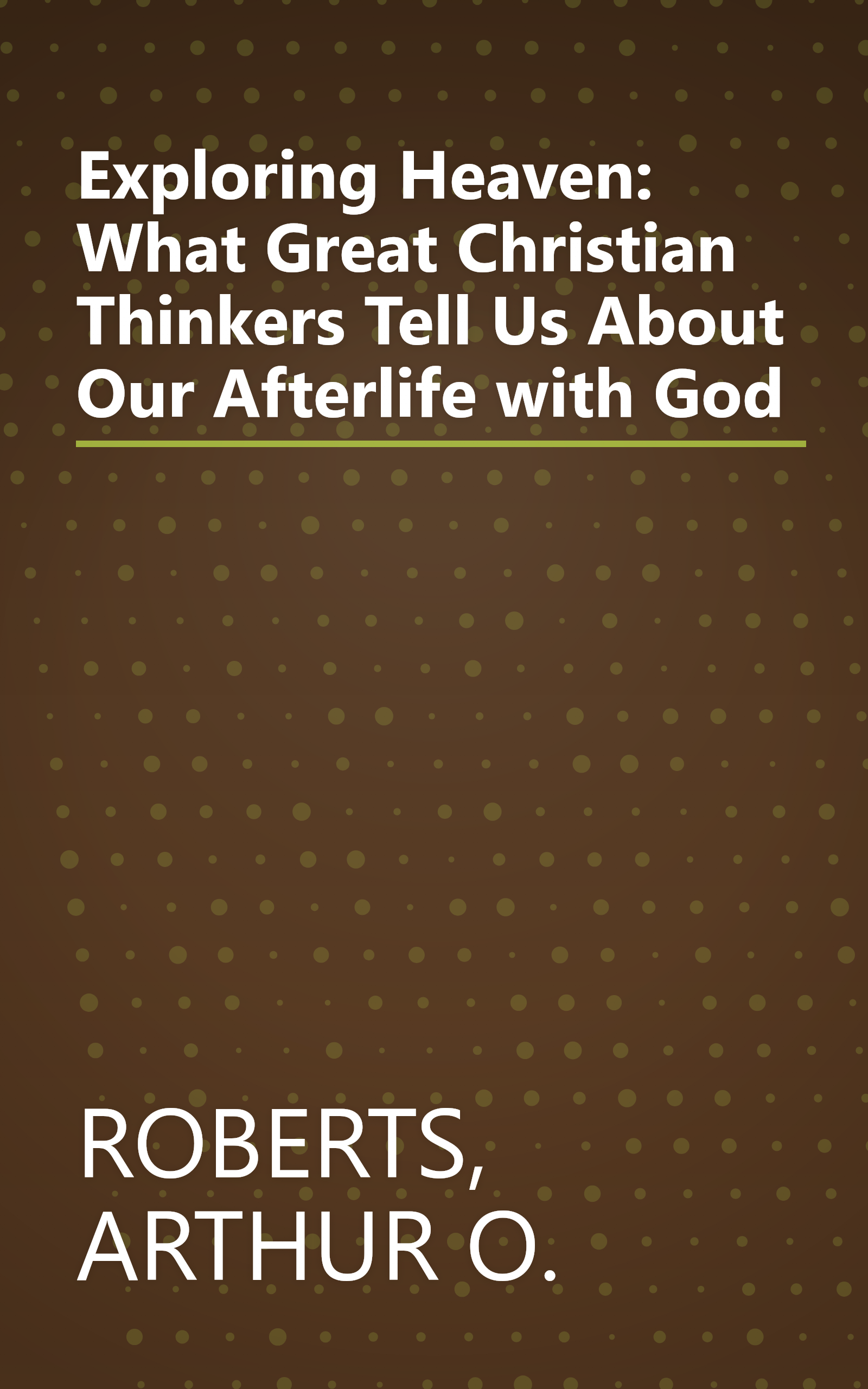 Exploring Heaven: What Great Christian Thinkers Tell Us About Our Afterlife with God book cover