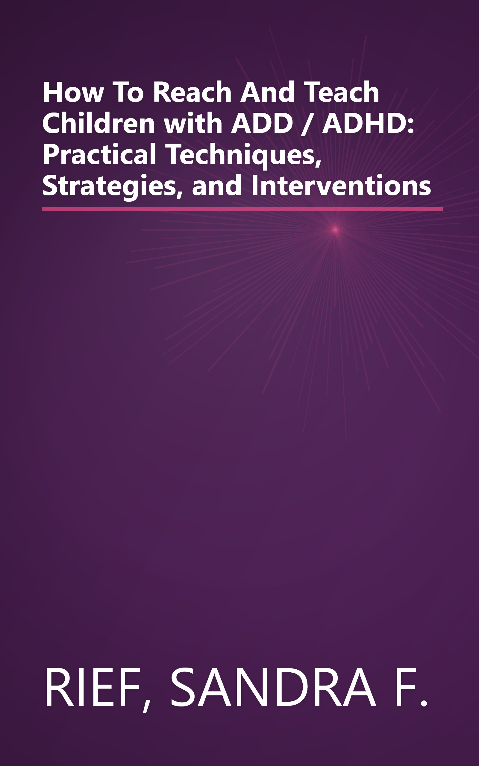 How To Reach And Teach Children with ADD / ADHD: Practical Techniques, Strategies, and Interventions book cover