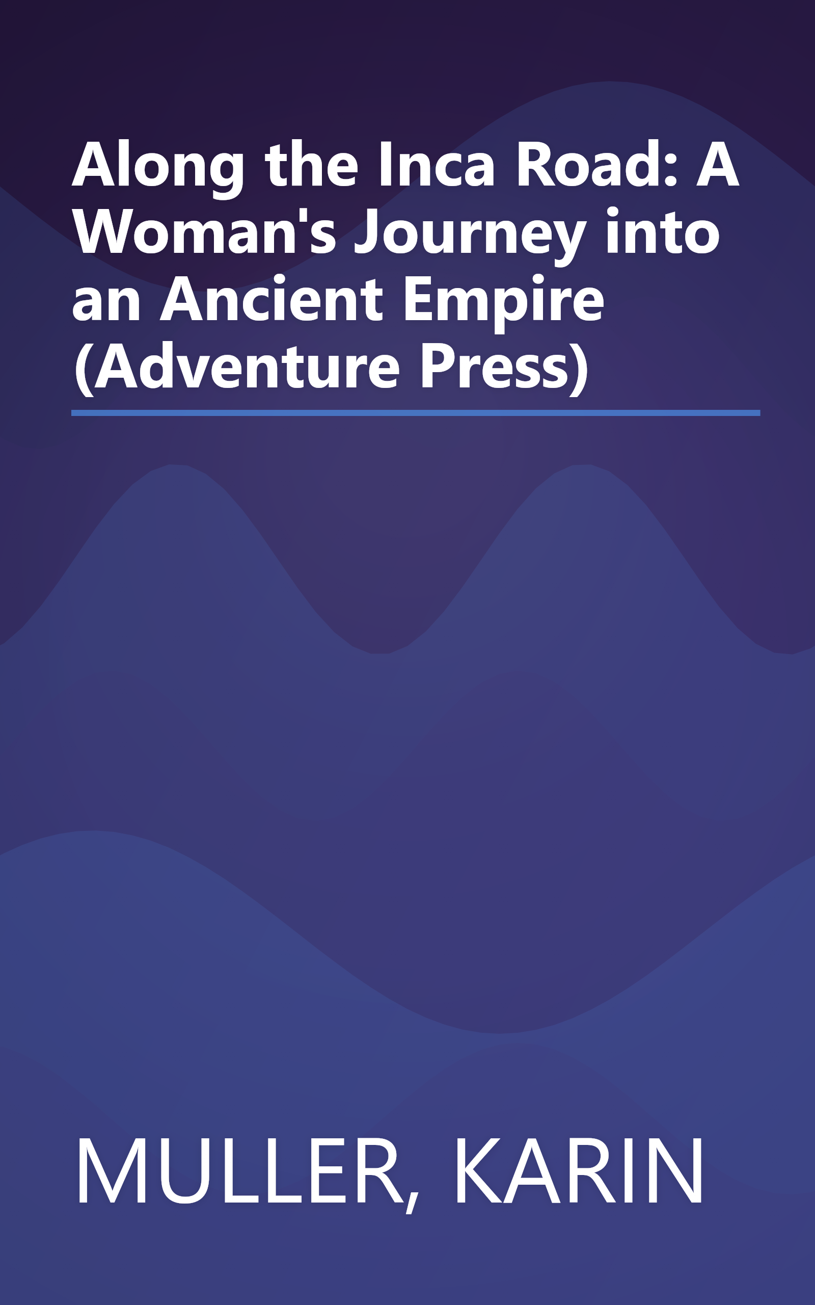Along the Inca Road: A Woman's Journey into an Ancient Empire (Adventure Press) book cover
