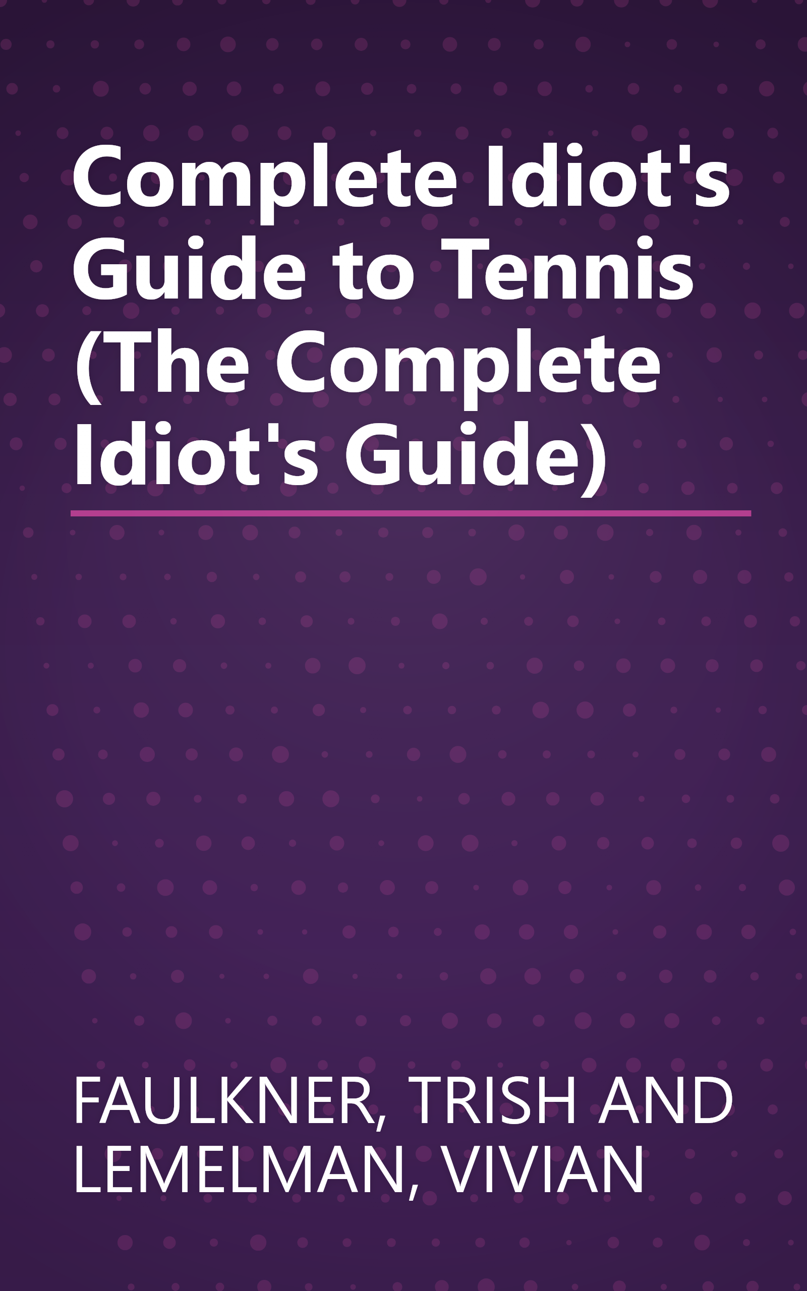 Complete Idiot's Guide to Tennis (The Complete Idiot's Guide) book cover