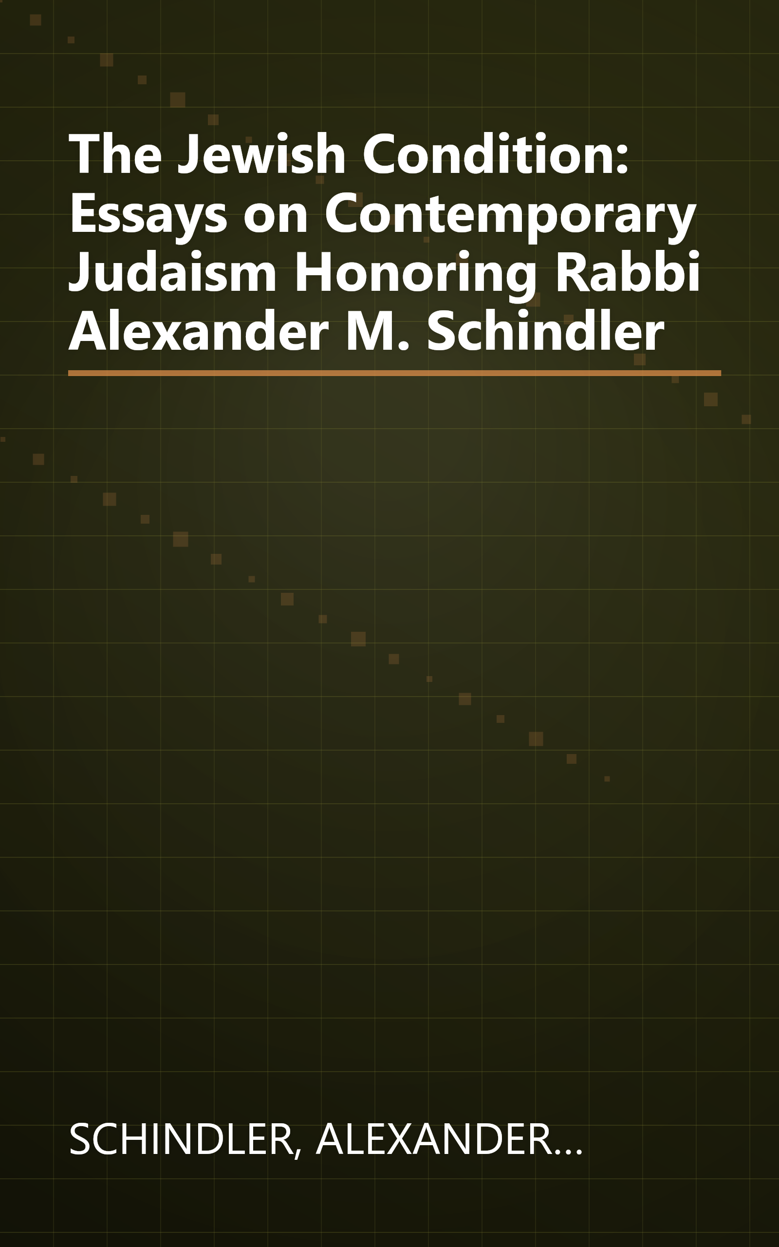 The Jewish Condition: Essays on Contemporary Judaism Honoring Rabbi Alexander M. Schindler book cover
