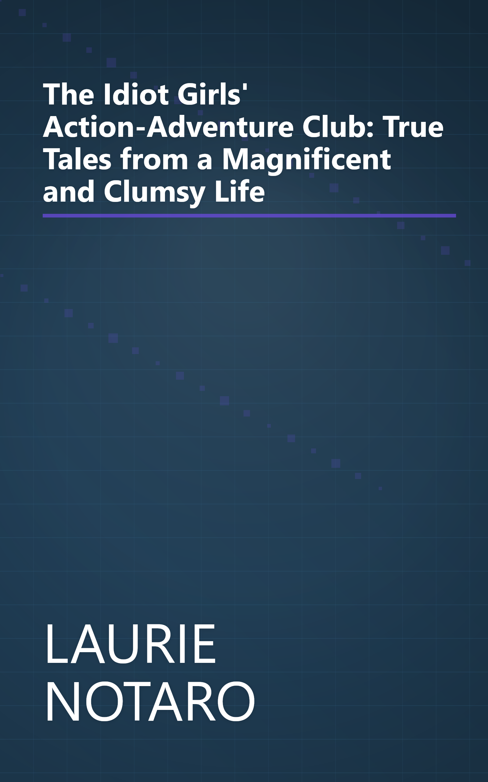 The Idiot Girls' Action-Adventure Club: True Tales from a Magnificent and Clumsy Life book cover