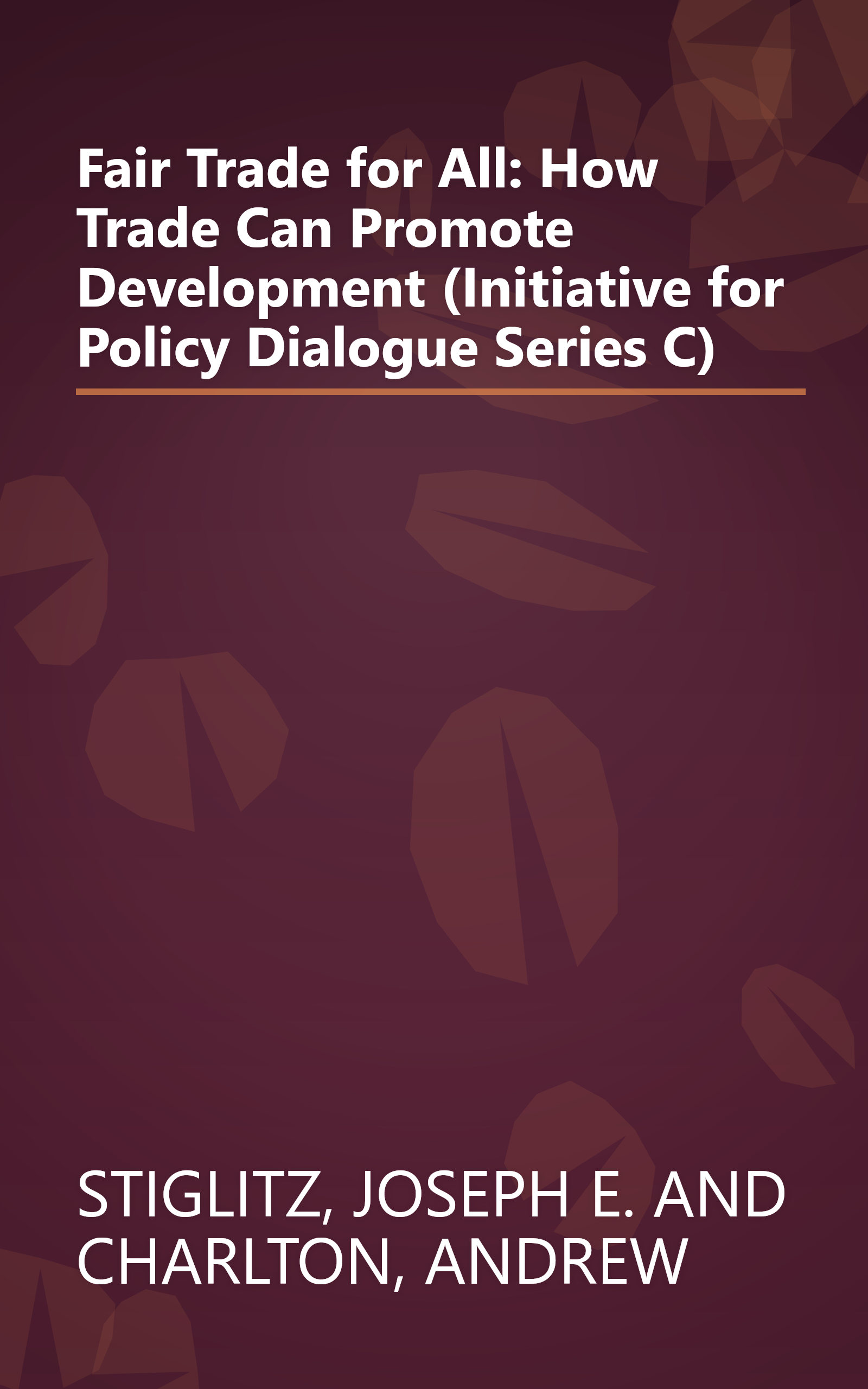 Fair Trade for All: How Trade Can Promote Development (Initiative for Policy Dialogue Series C) book cover