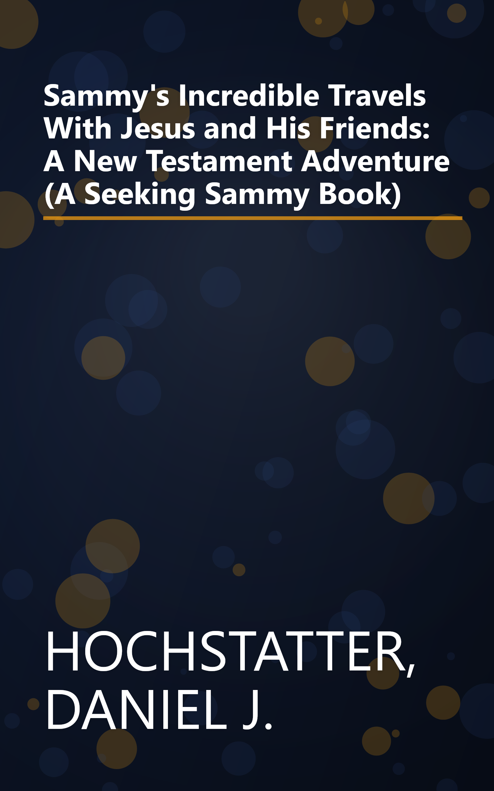 Sammy's Incredible Travels With Jesus and His Friends: A New Testament Adventure (A Seeking Sammy Book) book cover