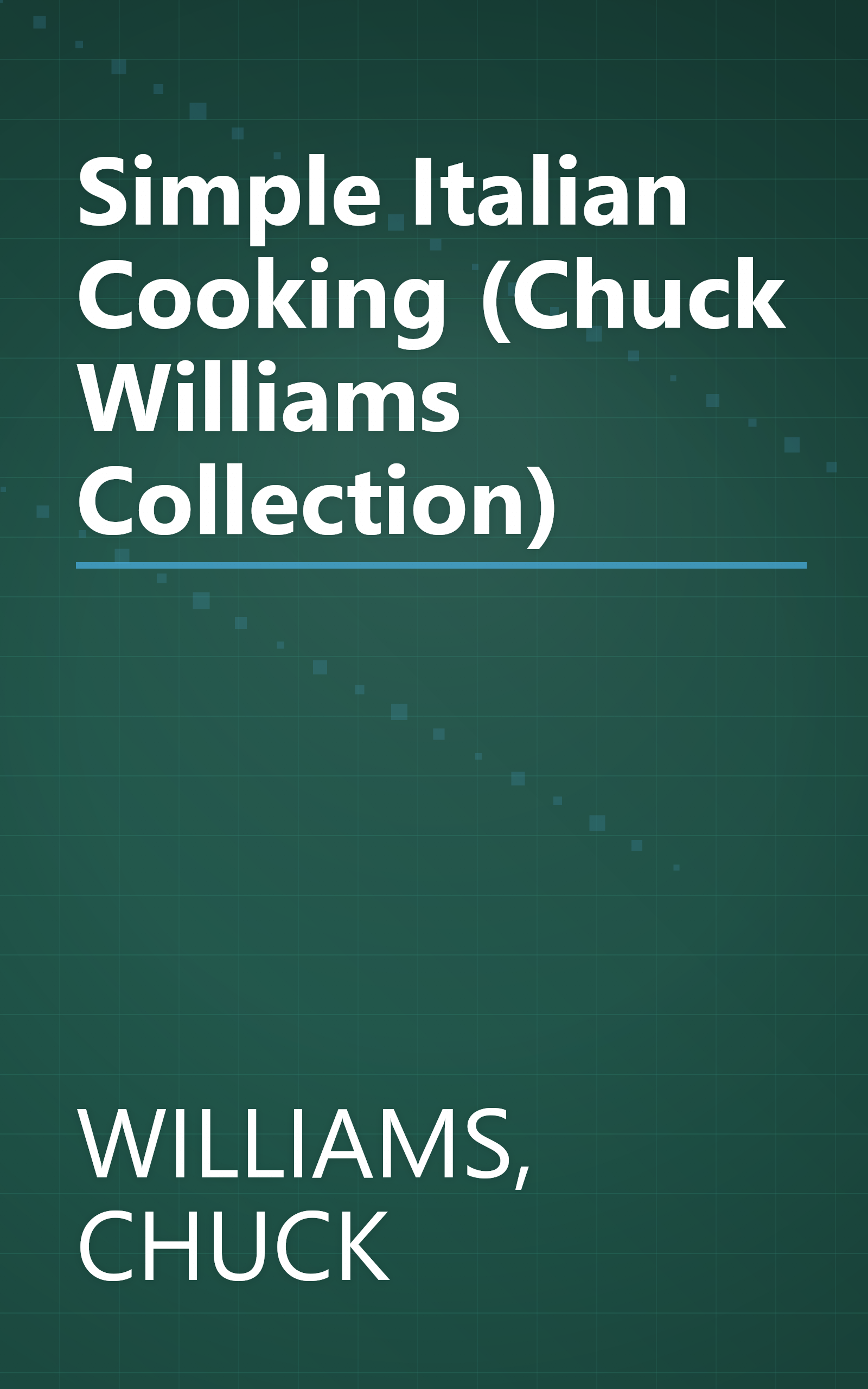 Simple Italian Cooking (Chuck Williams Collection) book cover