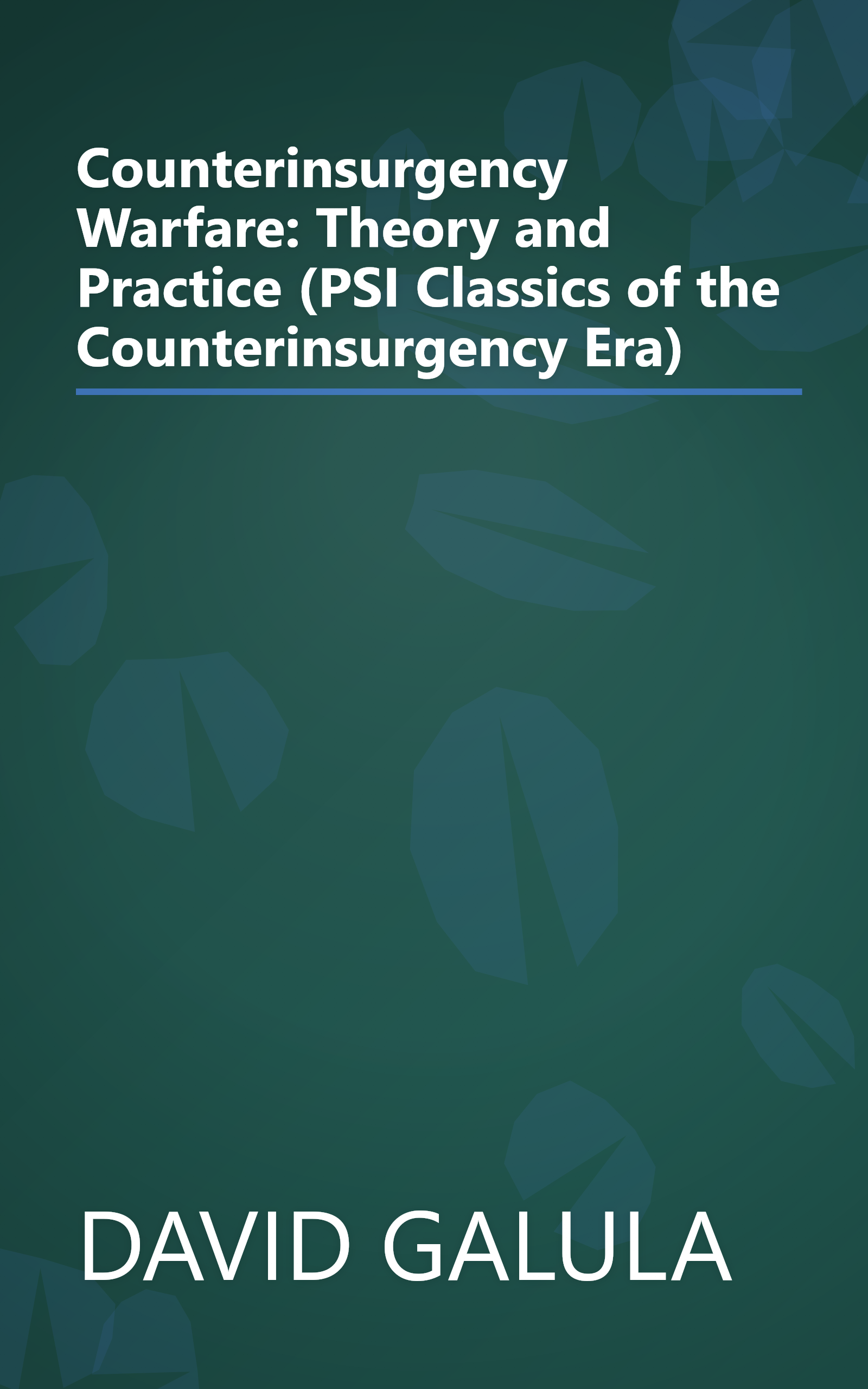 Counterinsurgency Warfare: Theory and Practice (PSI Classics of the Counterinsurgency Era) book cover