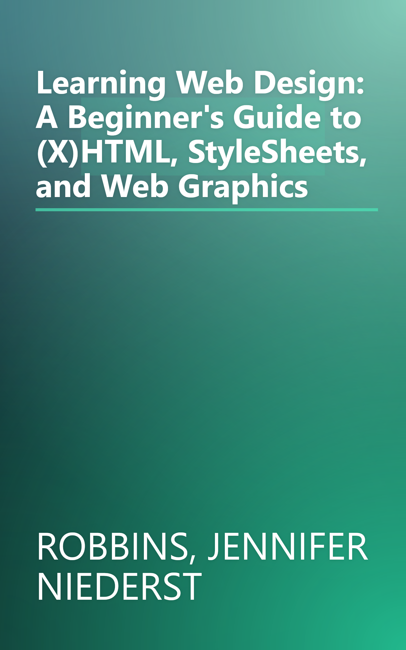 Learning Web Design: A Beginner's Guide to (X)HTML, StyleSheets, and Web Graphics book cover