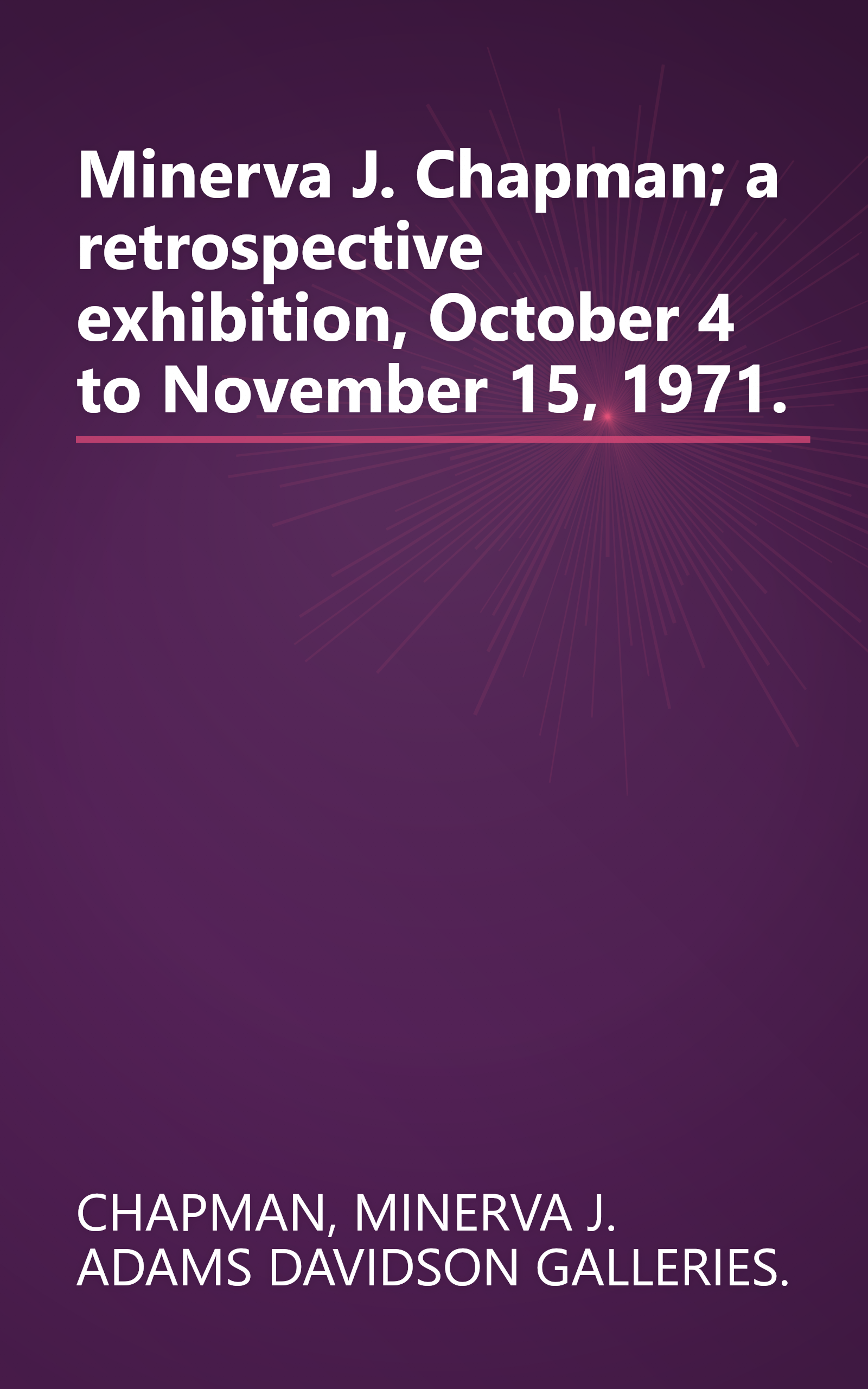 Minerva J. Chapman; a retrospective exhibition, October 4 to November 15, 1971. book cover