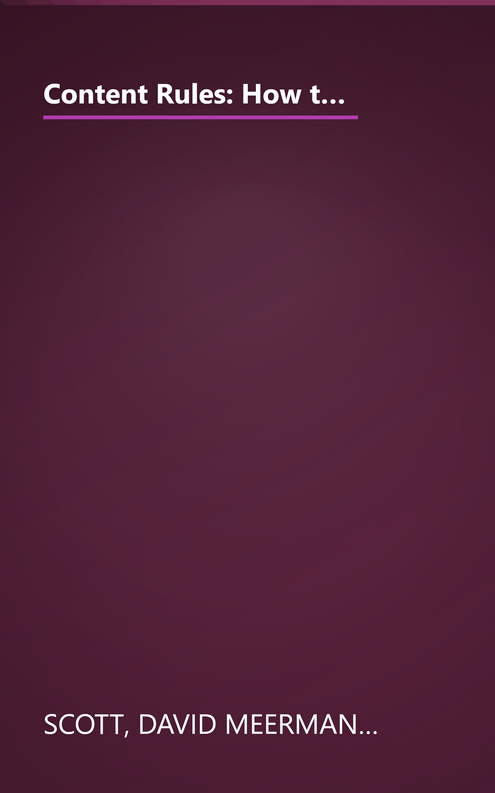 Content Rules: How to Create Killer Blogs, Podcasts, Videos, Ebooks, Webinars (and More) That Engage Customers and Ignite Your Business (New Rules Social Media Series) book cover