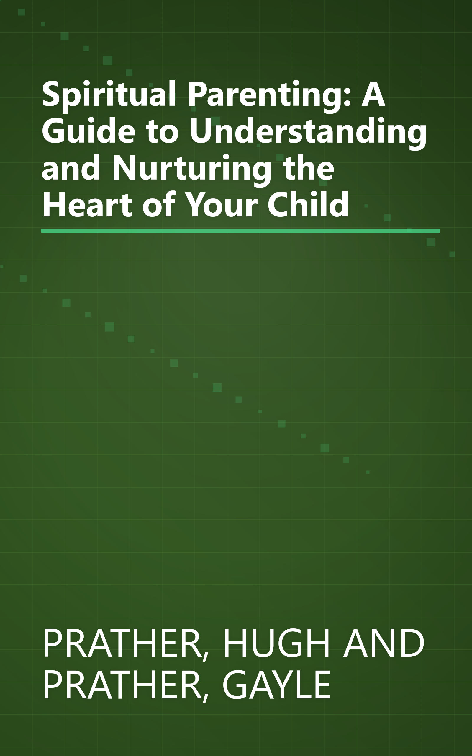 Spiritual Parenting: A Guide to Understanding and Nurturing the Heart of Your Child book cover