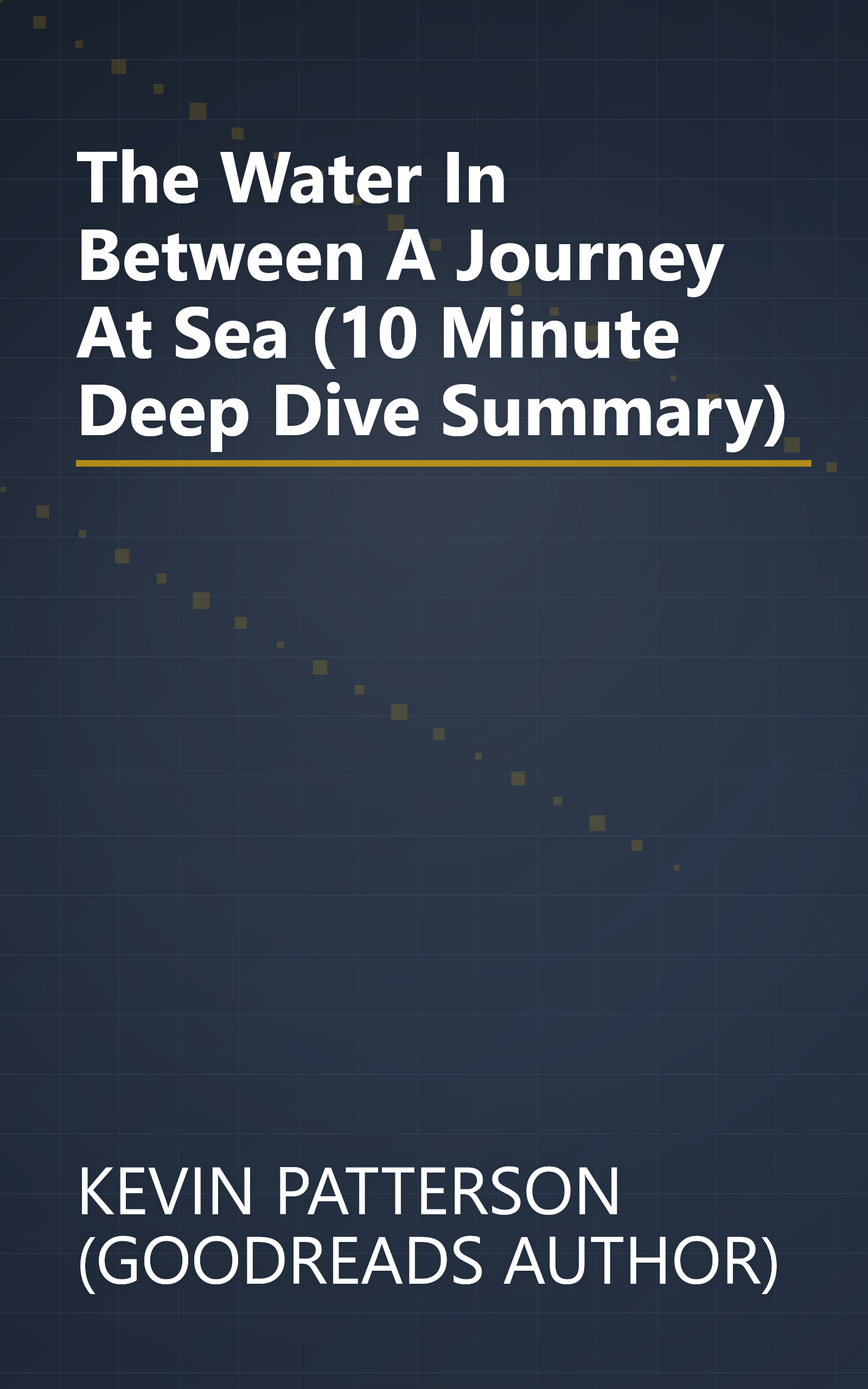 The Water In Between  A Journey At Sea (10 Minute   Deep Dive Summary) book cover