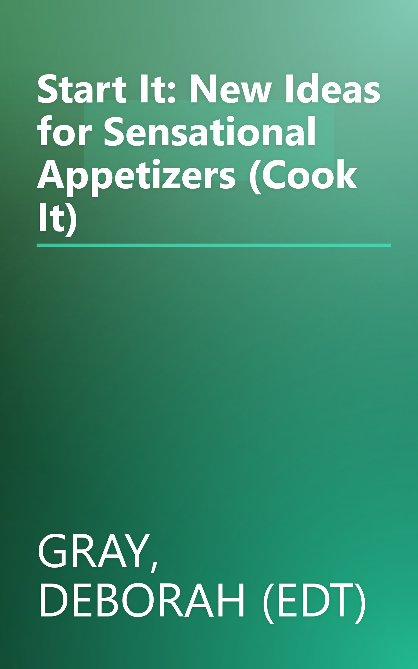Start It: New Ideas for Sensational Appetizers (Cook It) book cover