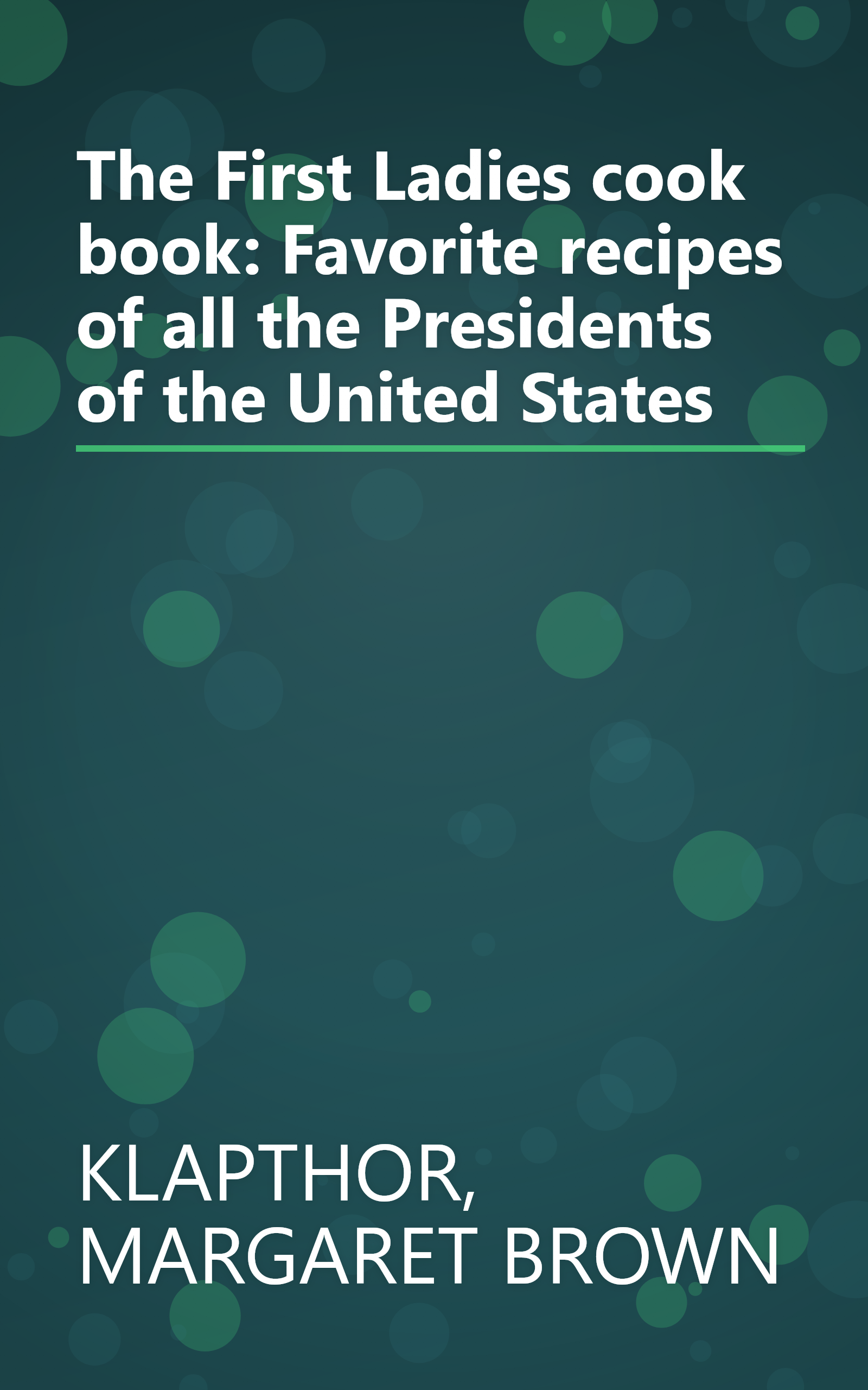 The First Ladies cook book: Favorite recipes of all the Presidents of the United States book cover