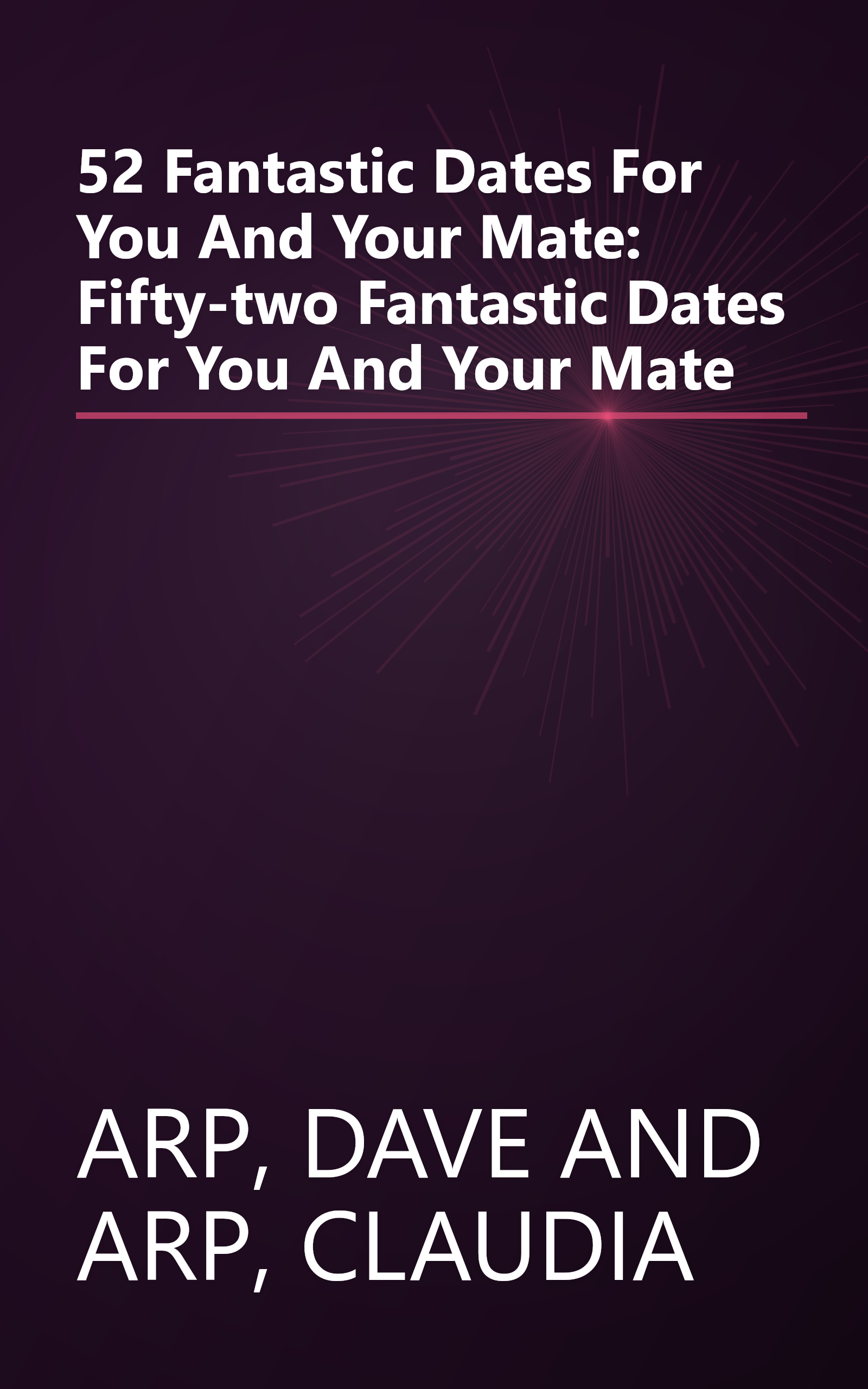 52 Fantastic Dates For You And Your Mate: Fifty-two Fantastic Dates For You And Your Mate book cover