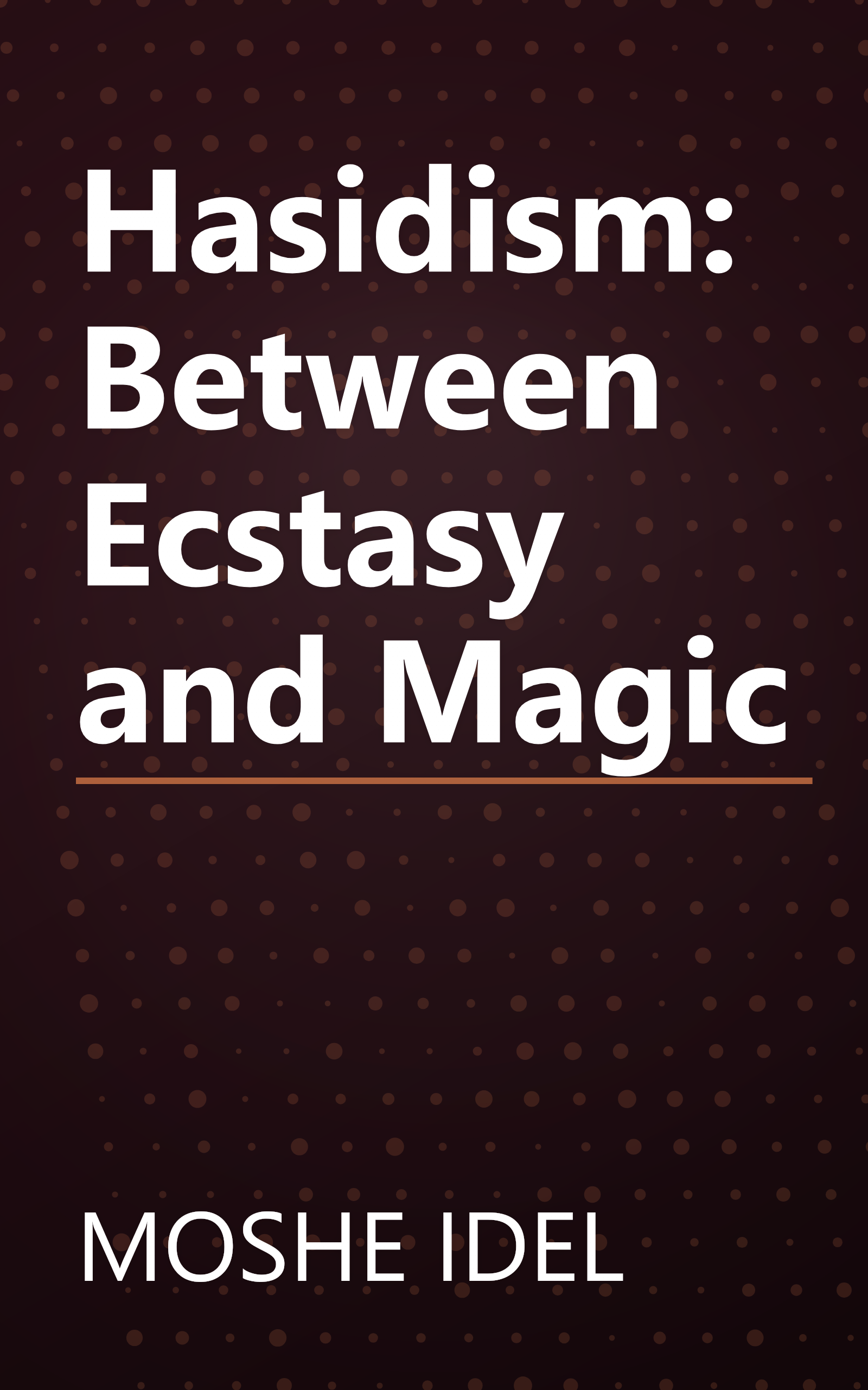 Hasidism: Between Ecstasy and Magic book cover