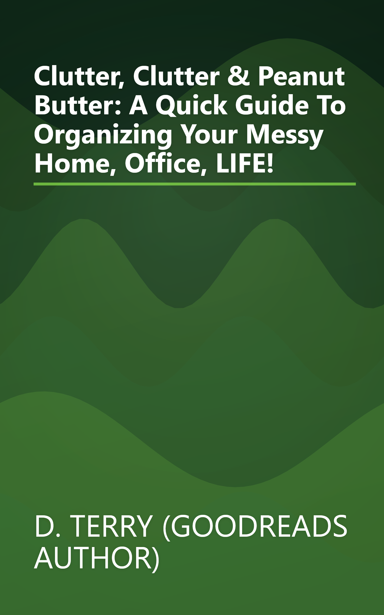 Clutter, Clutter & Peanut Butter: A Quick Guide To Organizing Your Messy Home, Office, LIFE! book cover