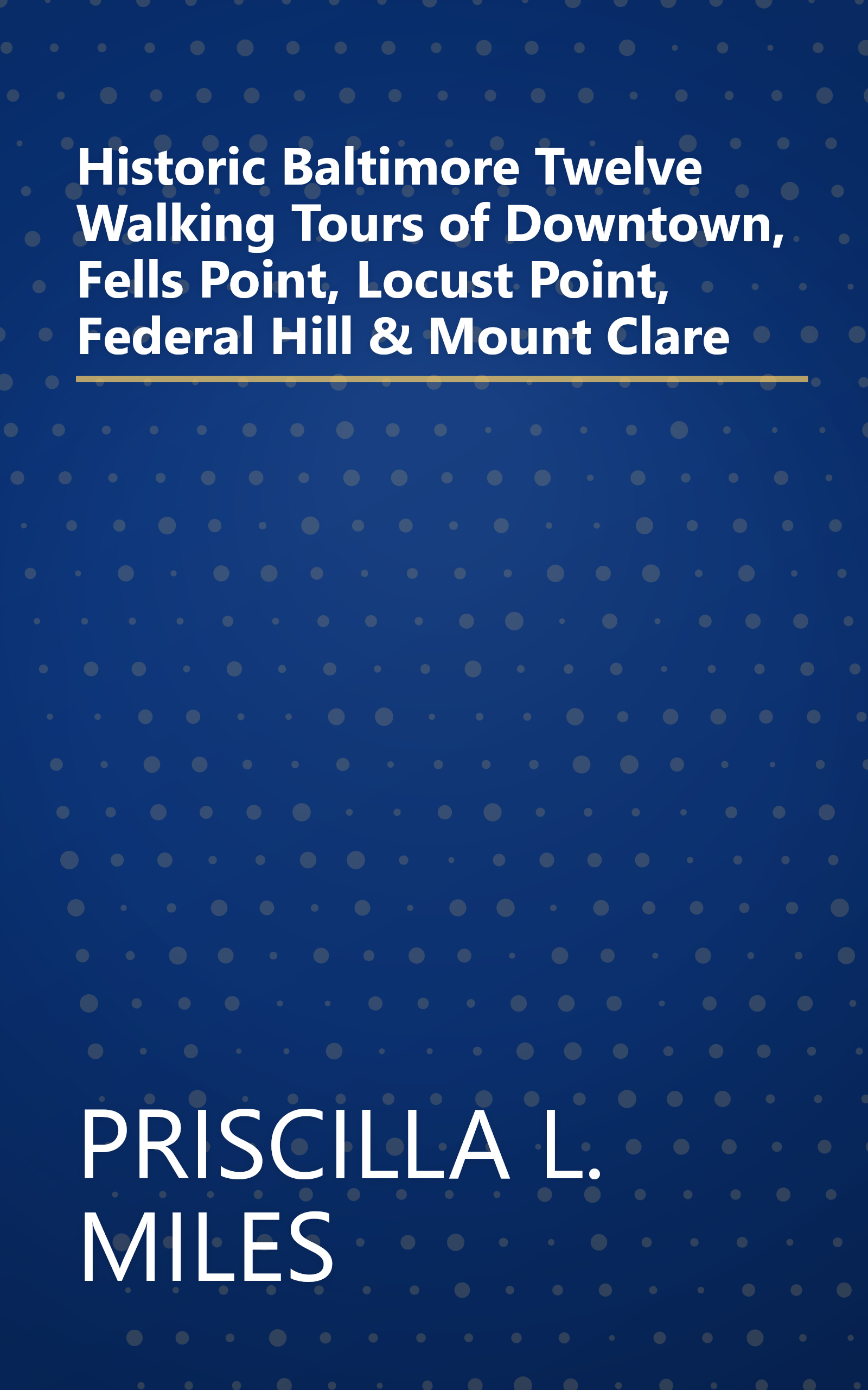 Historic Baltimore  Twelve Walking Tours of Downtown, Fells Point, Locust Point, Federal Hill & Mount Clare book cover