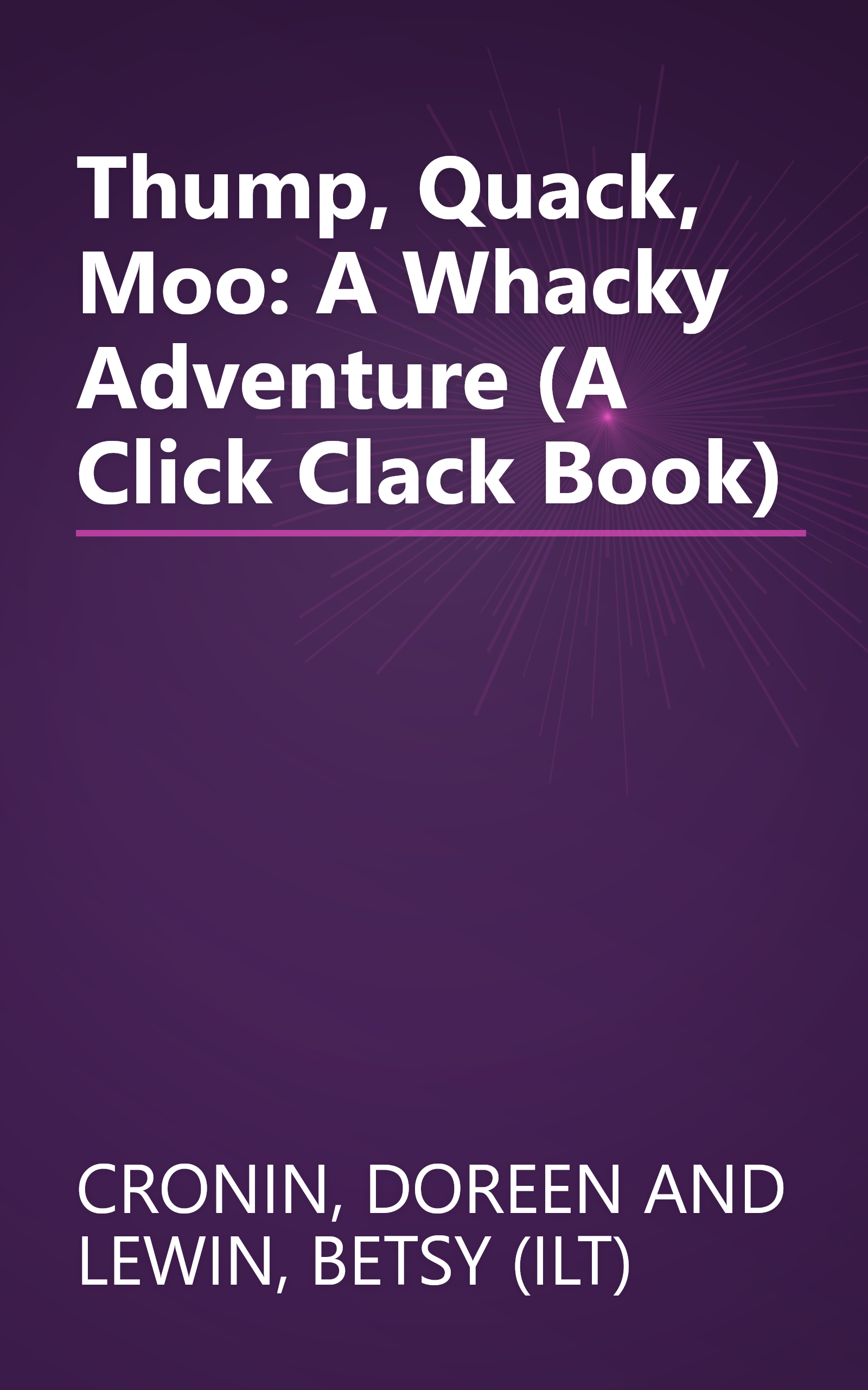 Thump, Quack, Moo: A Whacky Adventure (A Click Clack Book) book cover