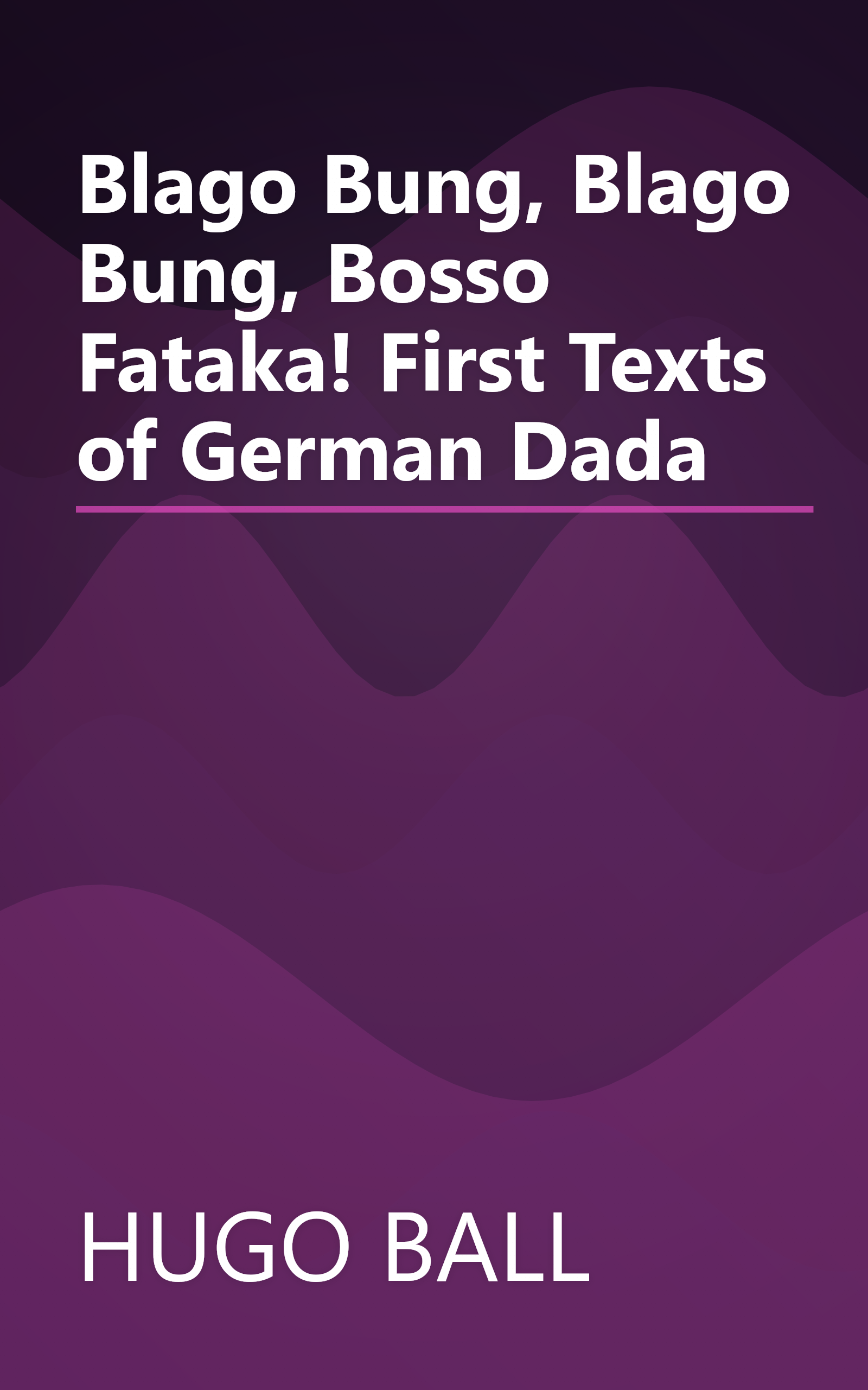 Blago Bung, Blago Bung, Bosso Fataka! First Texts of German Dada book cover