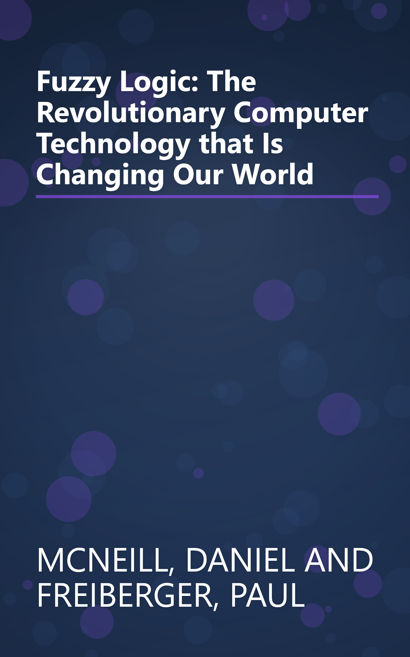 Fuzzy Logic: The Revolutionary Computer Technology that Is Changing Our World book cover