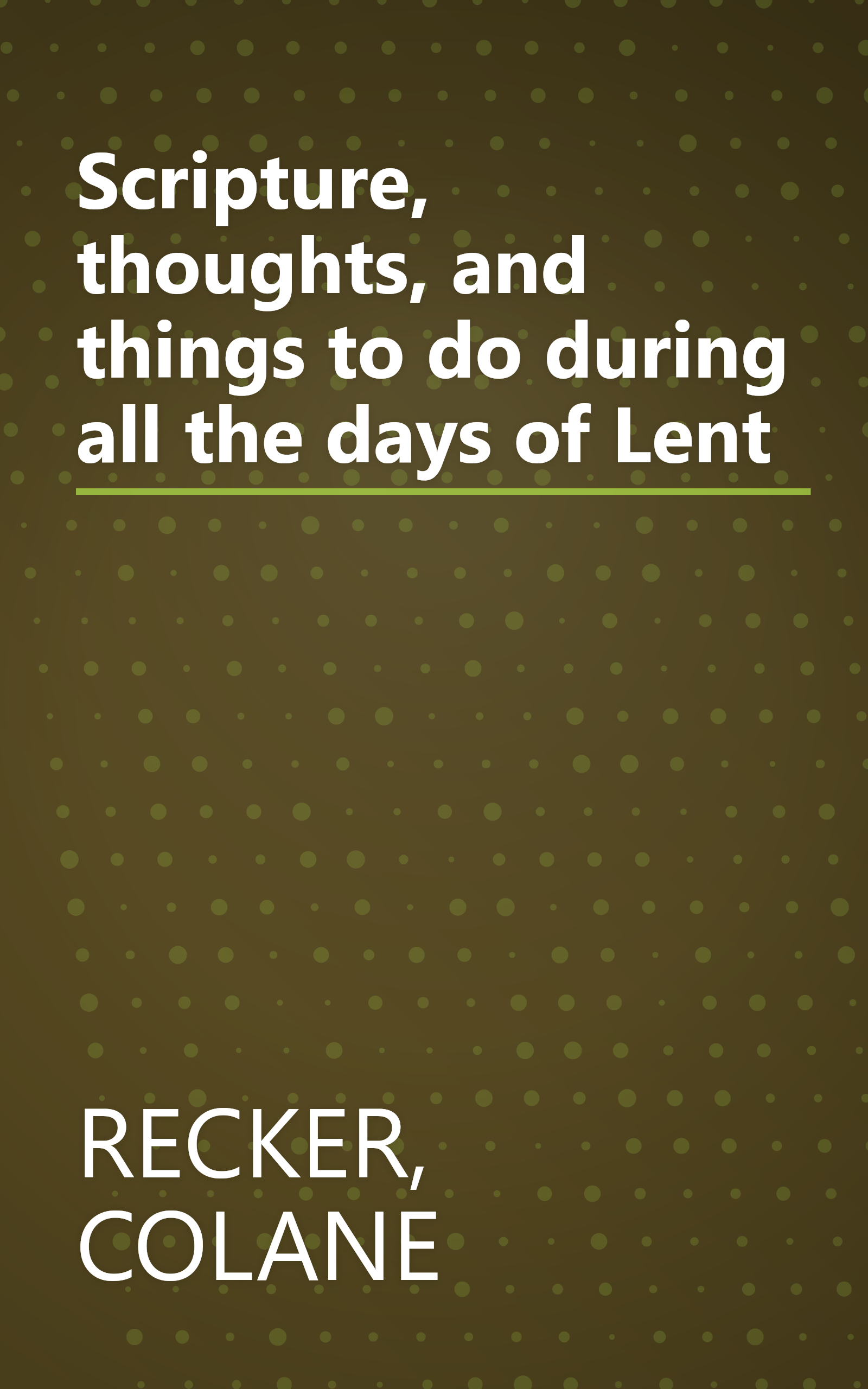 Scripture, thoughts, and things to do during all the days of Lent book cover