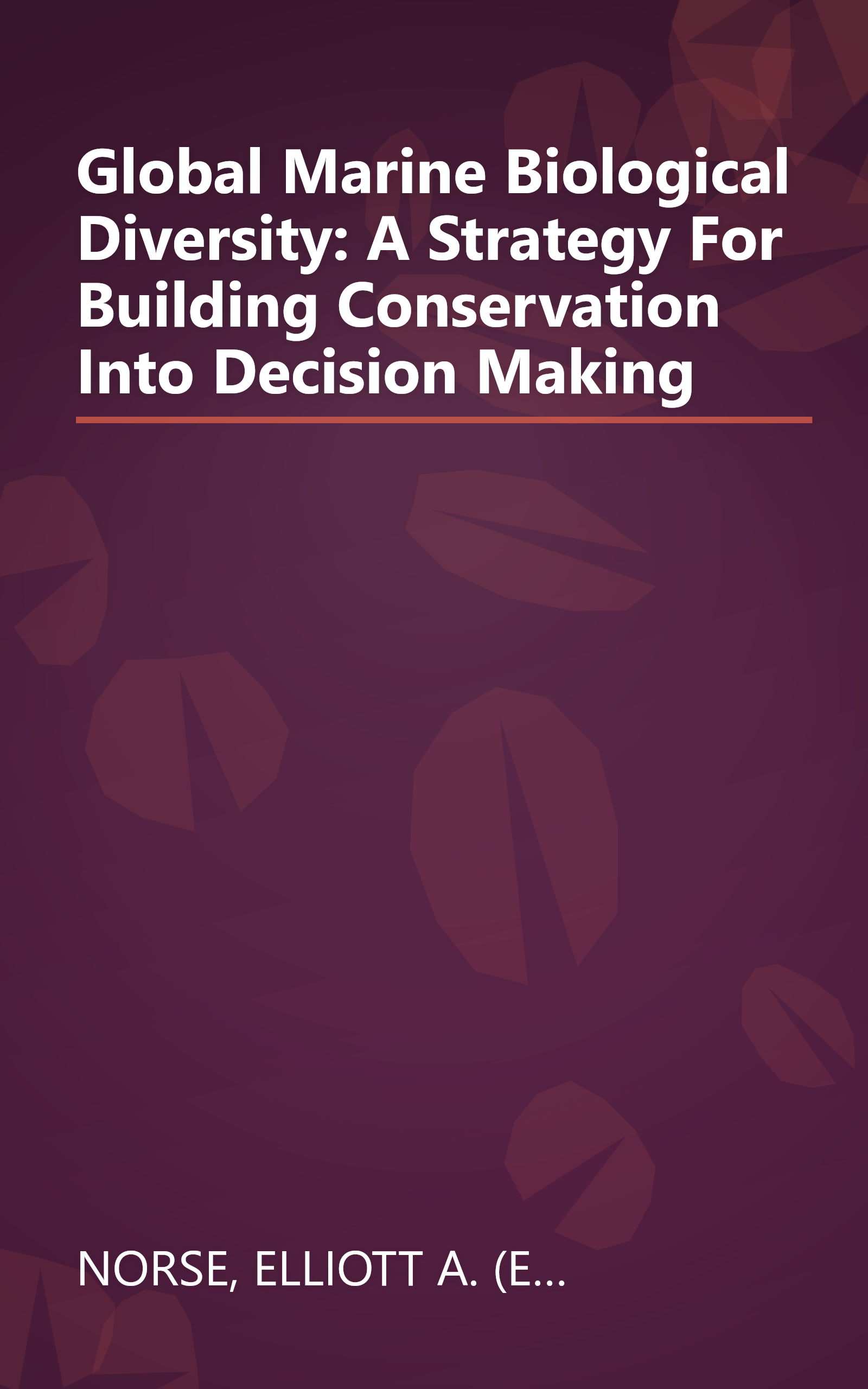 Global Marine Biological Diversity: A Strategy For Building Conservation Into Decision Making book cover