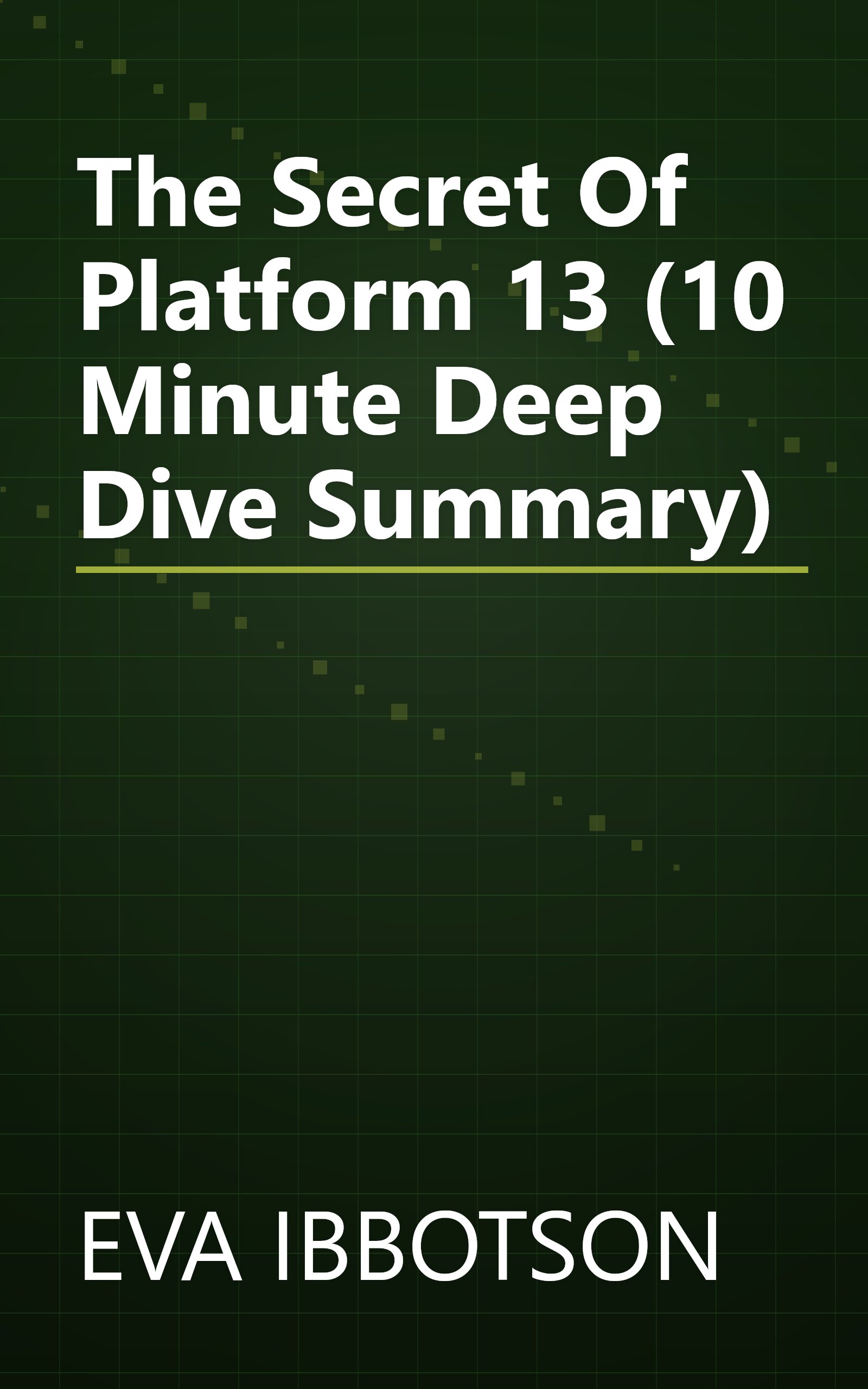 The Secret Of Platform 13 (10 Minute   Deep Dive Summary) book cover