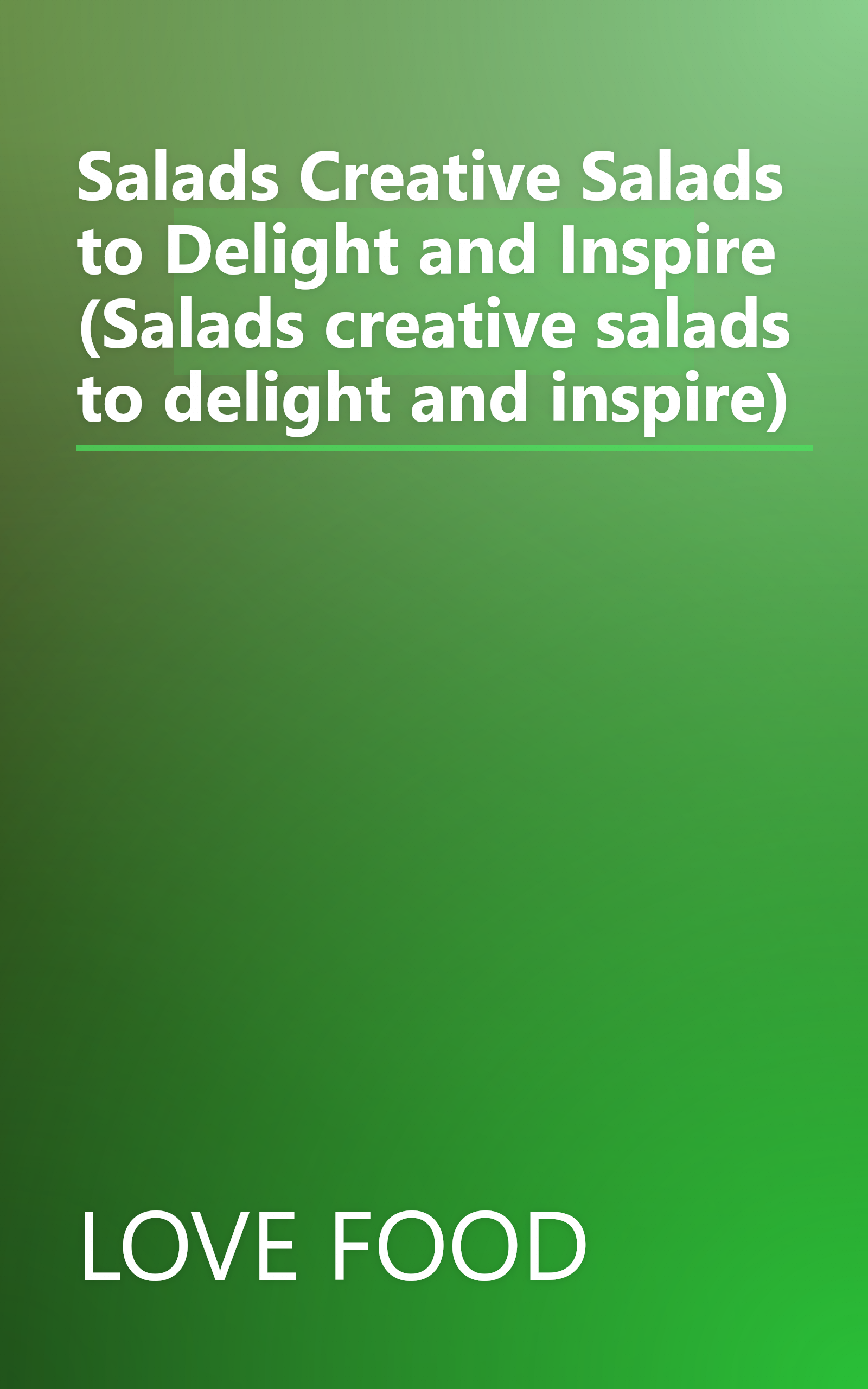 Salads Creative Salads to Delight and Inspire (Salads creative salads to delight and inspire) book cover