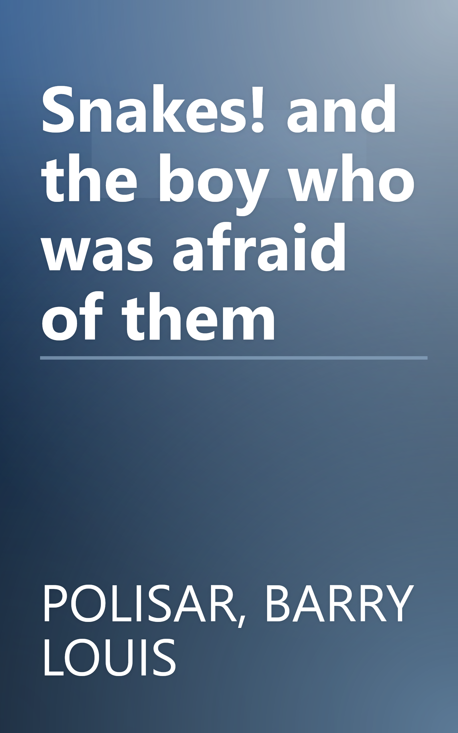 Snakes! and the boy who was afraid of them book cover