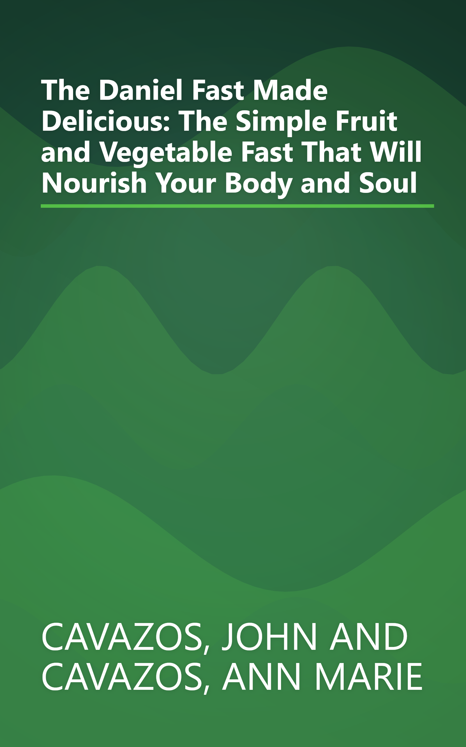 The Daniel Fast Made Delicious: The Simple Fruit and Vegetable Fast That Will Nourish Your Body and Soul book cover