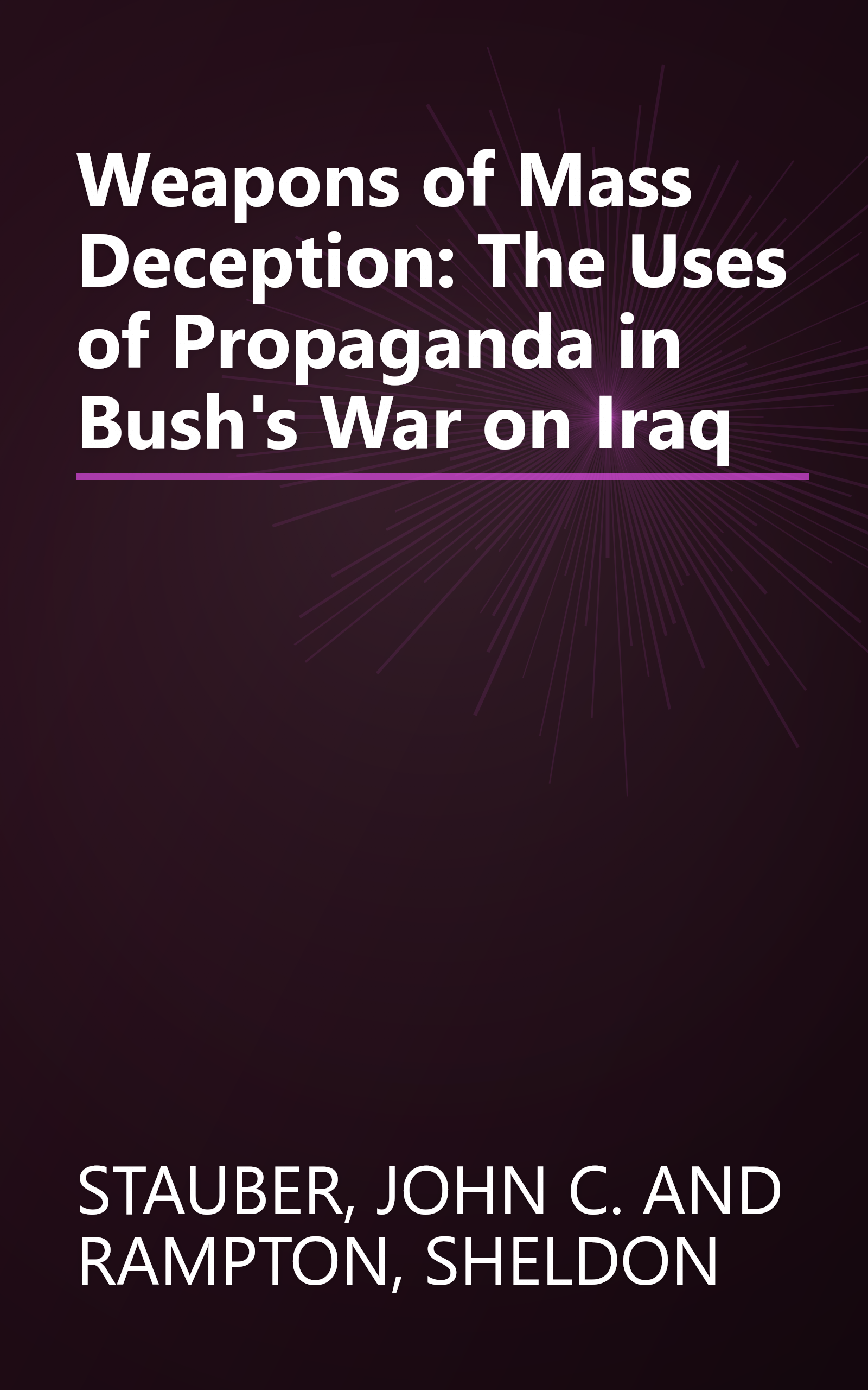 Weapons of Mass Deception: The Uses of Propaganda in Bush's War on Iraq book cover