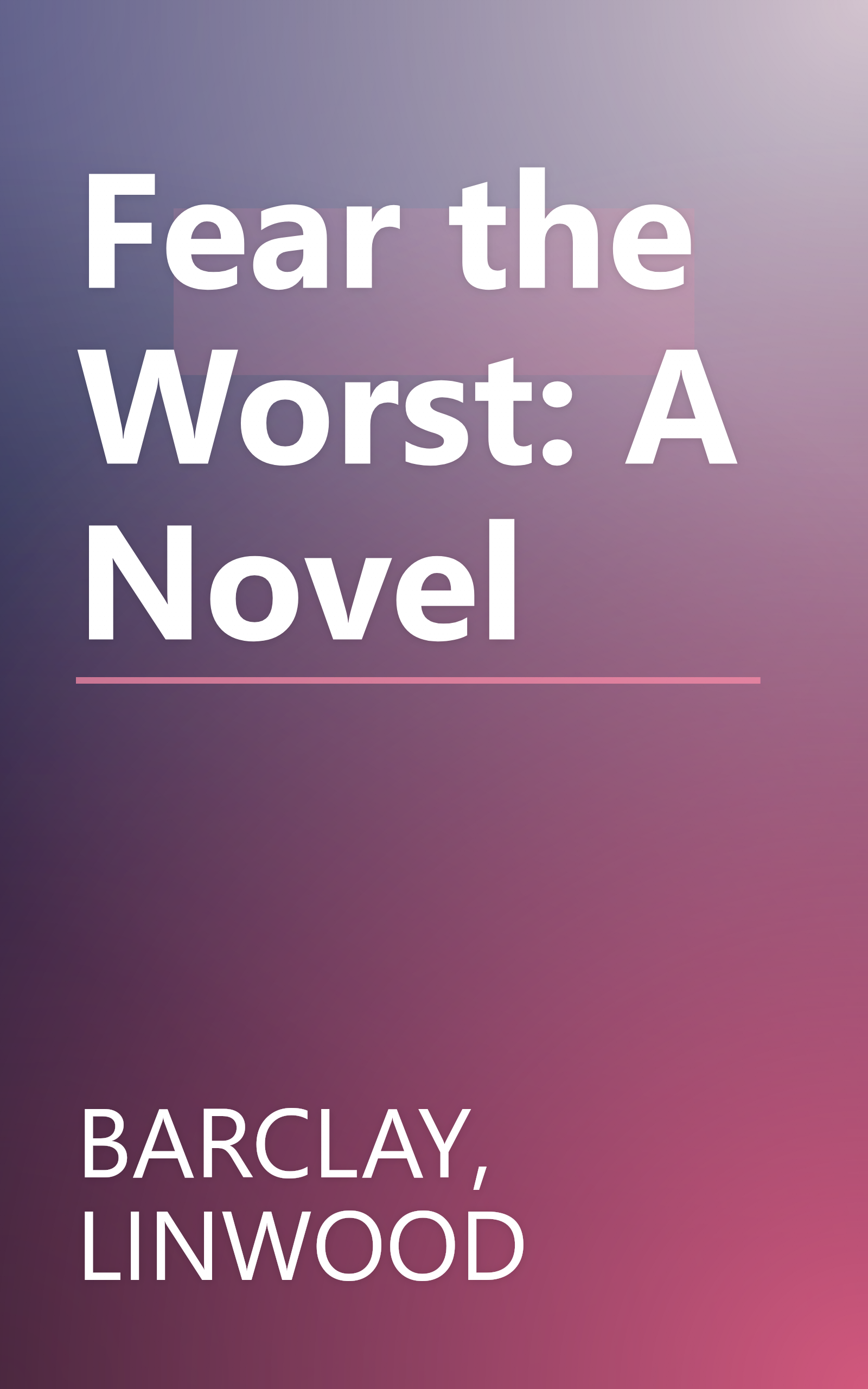 Fear the Worst: A Novel book cover