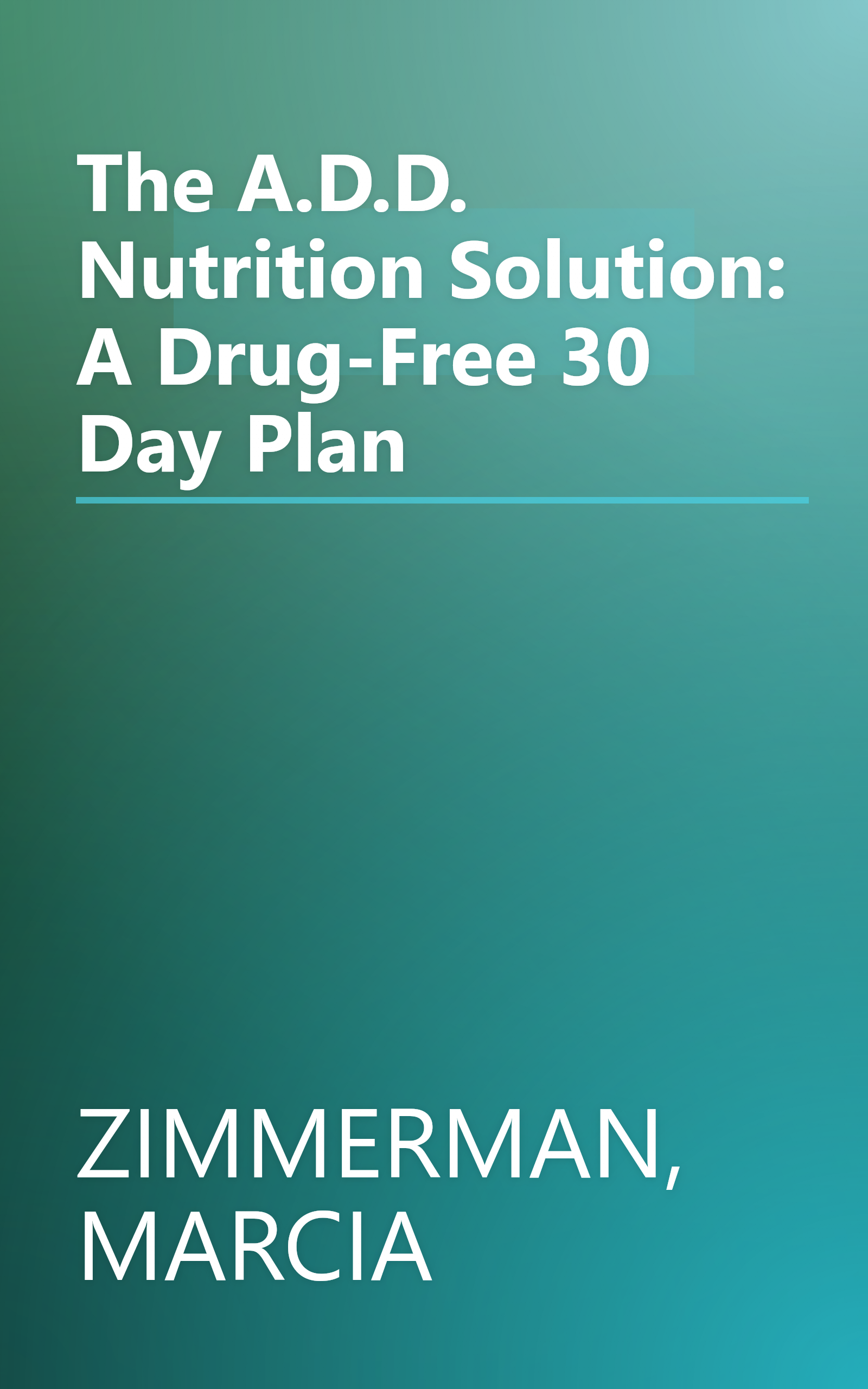 The A.D.D. Nutrition Solution: A Drug-Free 30 Day Plan book cover