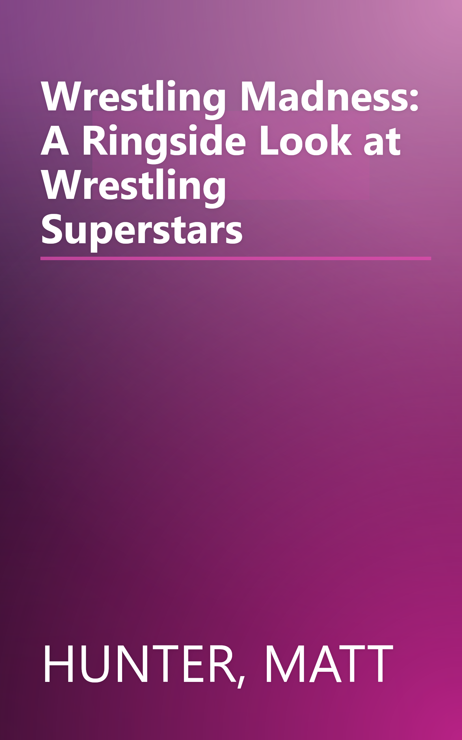 Wrestling Madness: A Ringside Look at Wrestling Superstars book cover