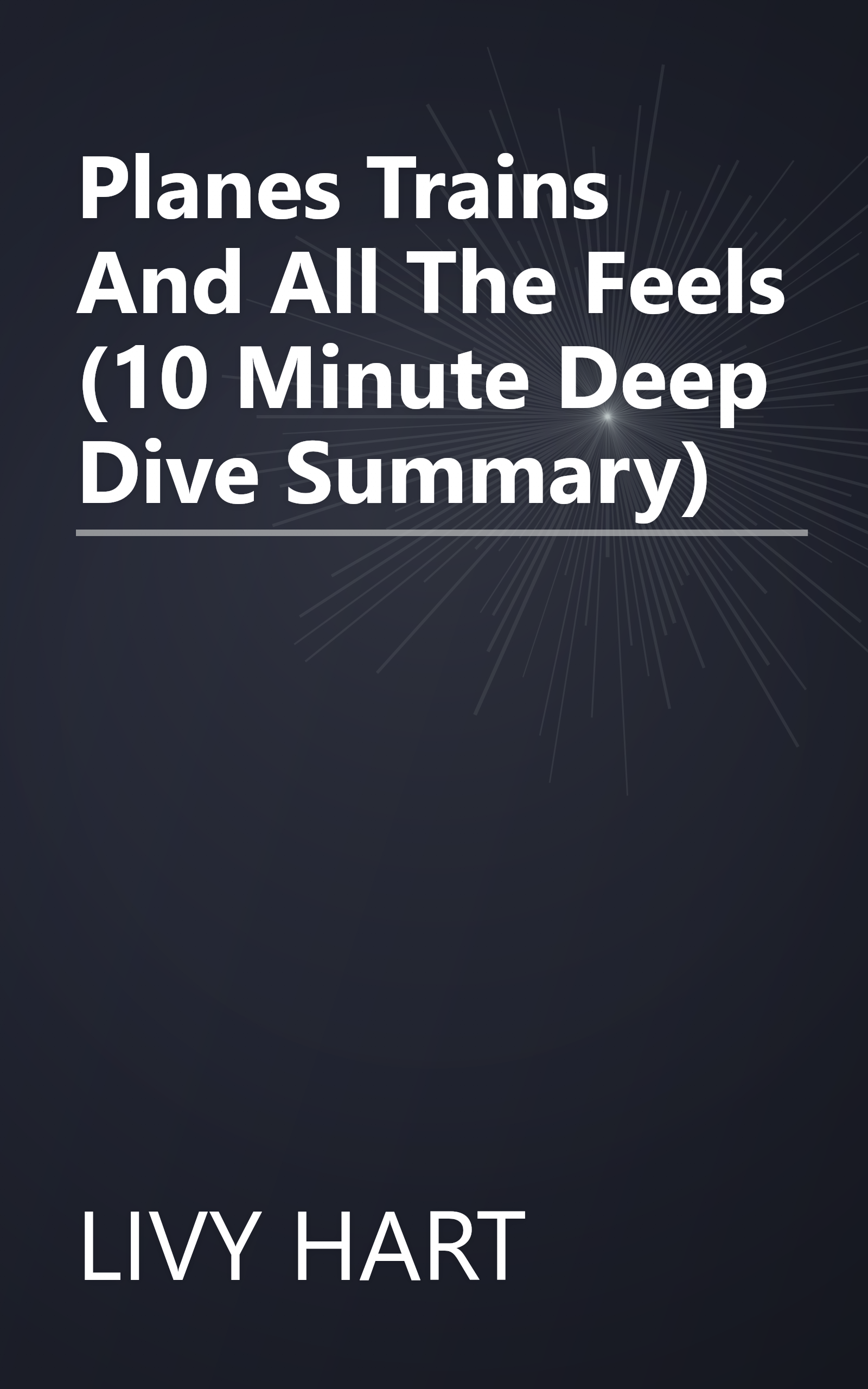 Planes  Trains  And All The Feels (10 Minute   Deep Dive Summary) book cover
