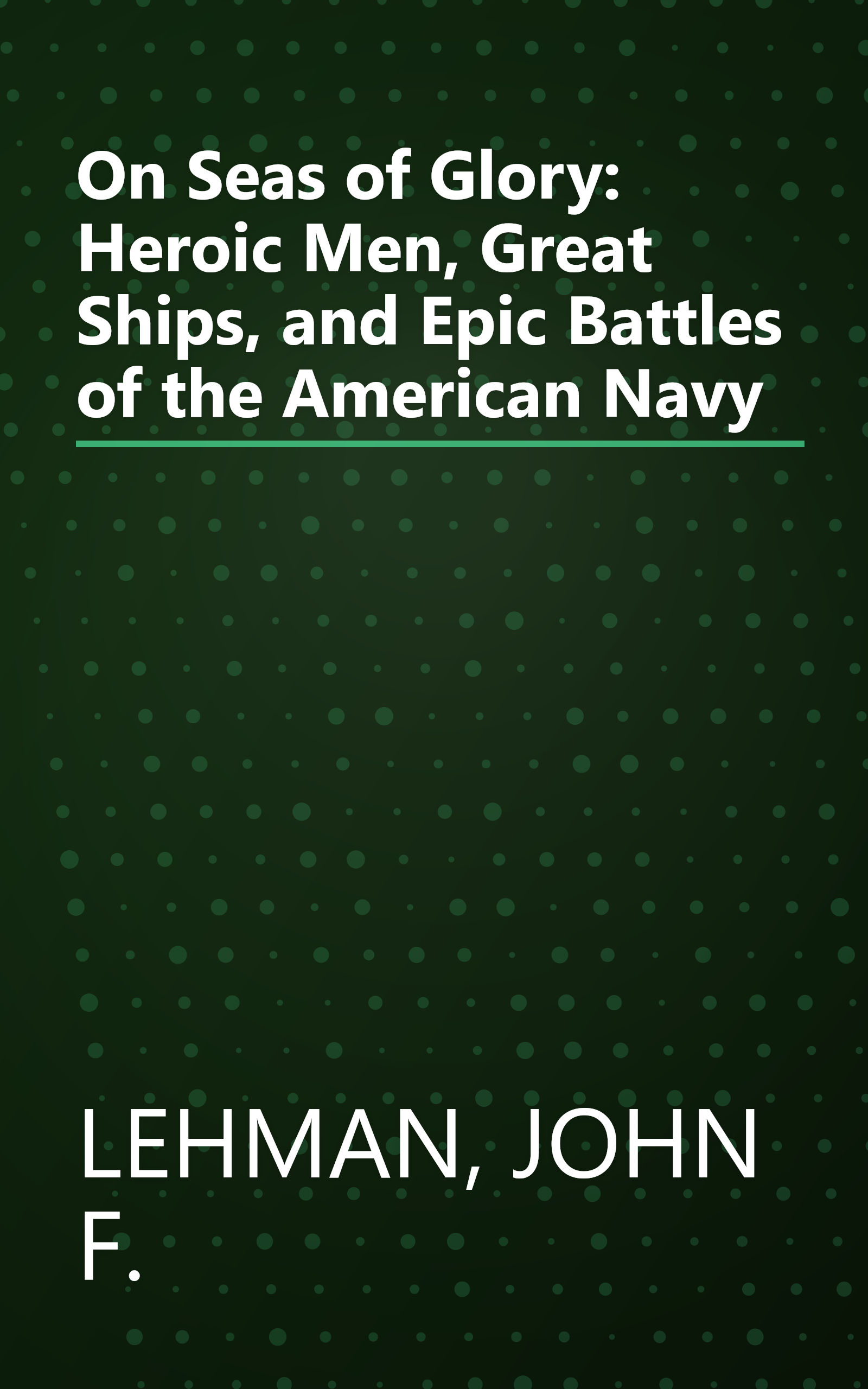 On Seas of Glory: Heroic Men, Great Ships, and Epic Battles of the American Navy book cover