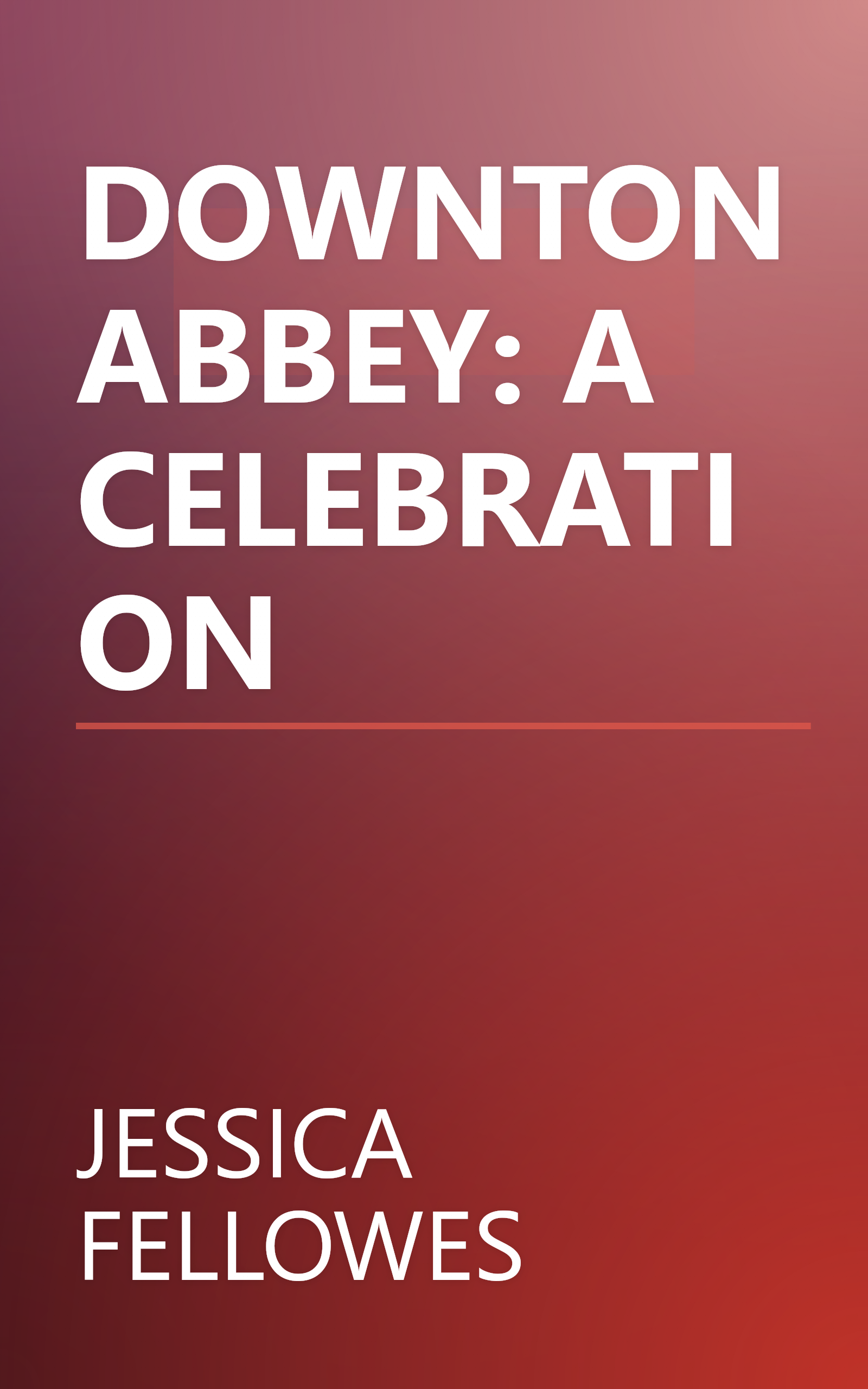 DOWNTON ABBEY: A CELEBRATION book cover