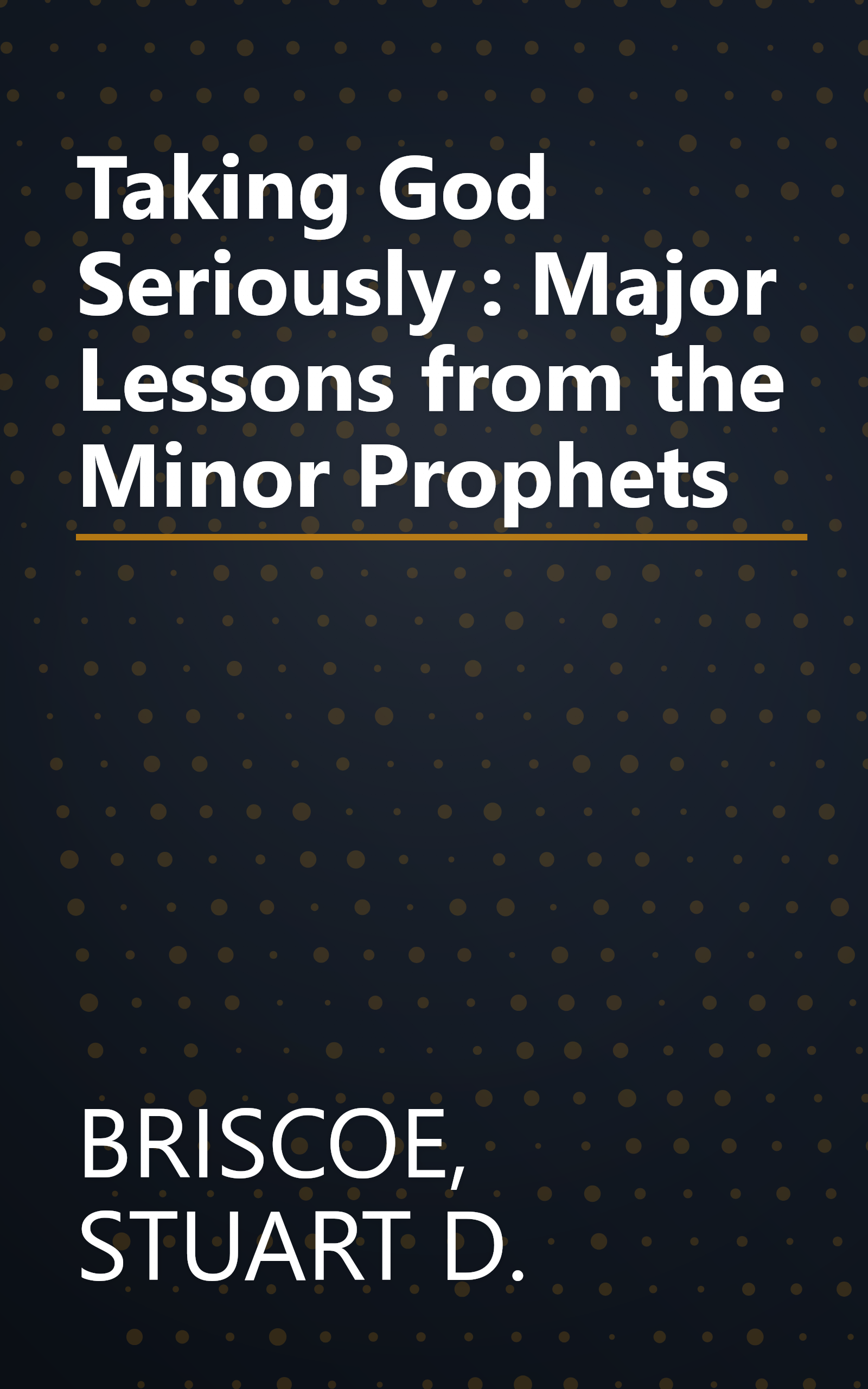 Taking God Seriously : Major Lessons from the Minor Prophets book cover