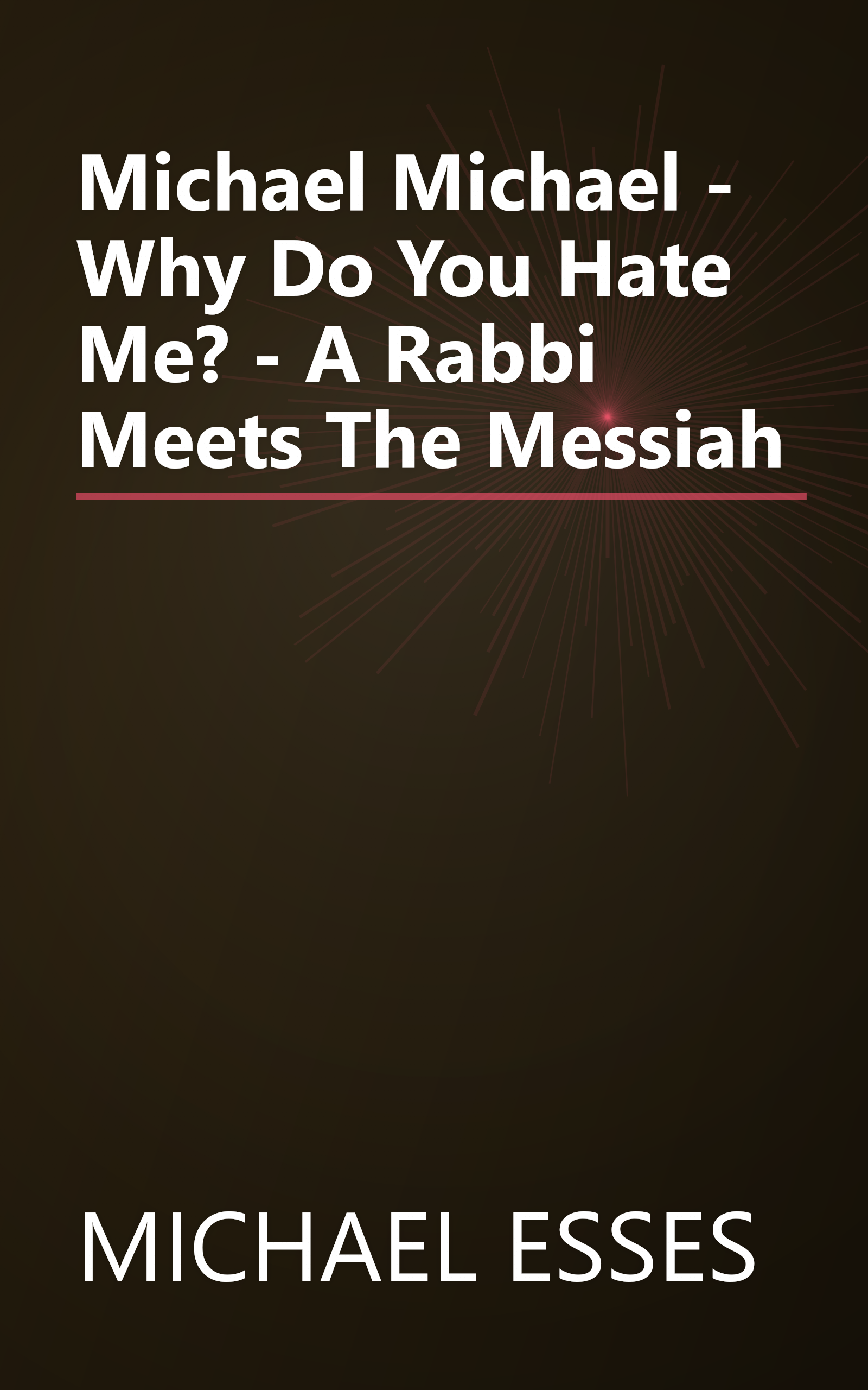 Michael Michael - Why Do You Hate Me? - A Rabbi Meets The Messiah book cover
