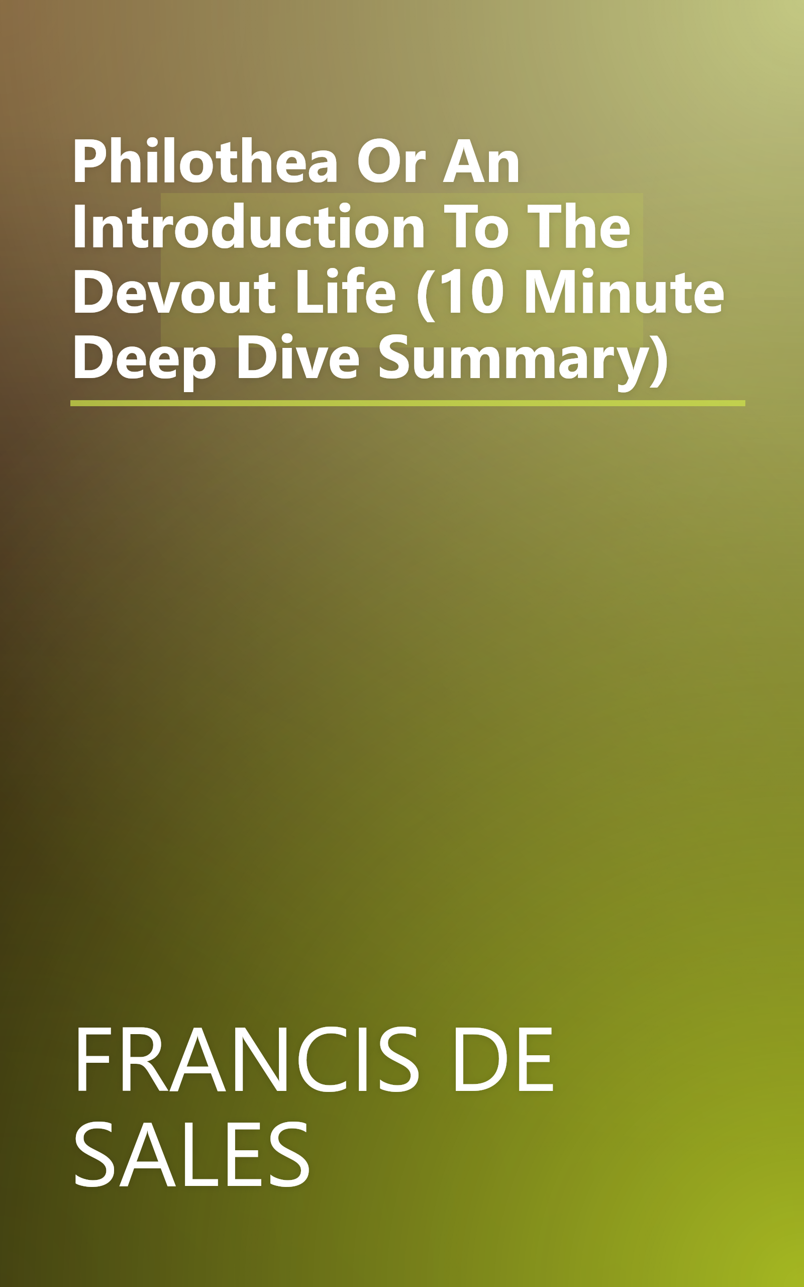 Philothea  Or An Introduction To The Devout Life (10 Minute   Deep Dive Summary) book cover