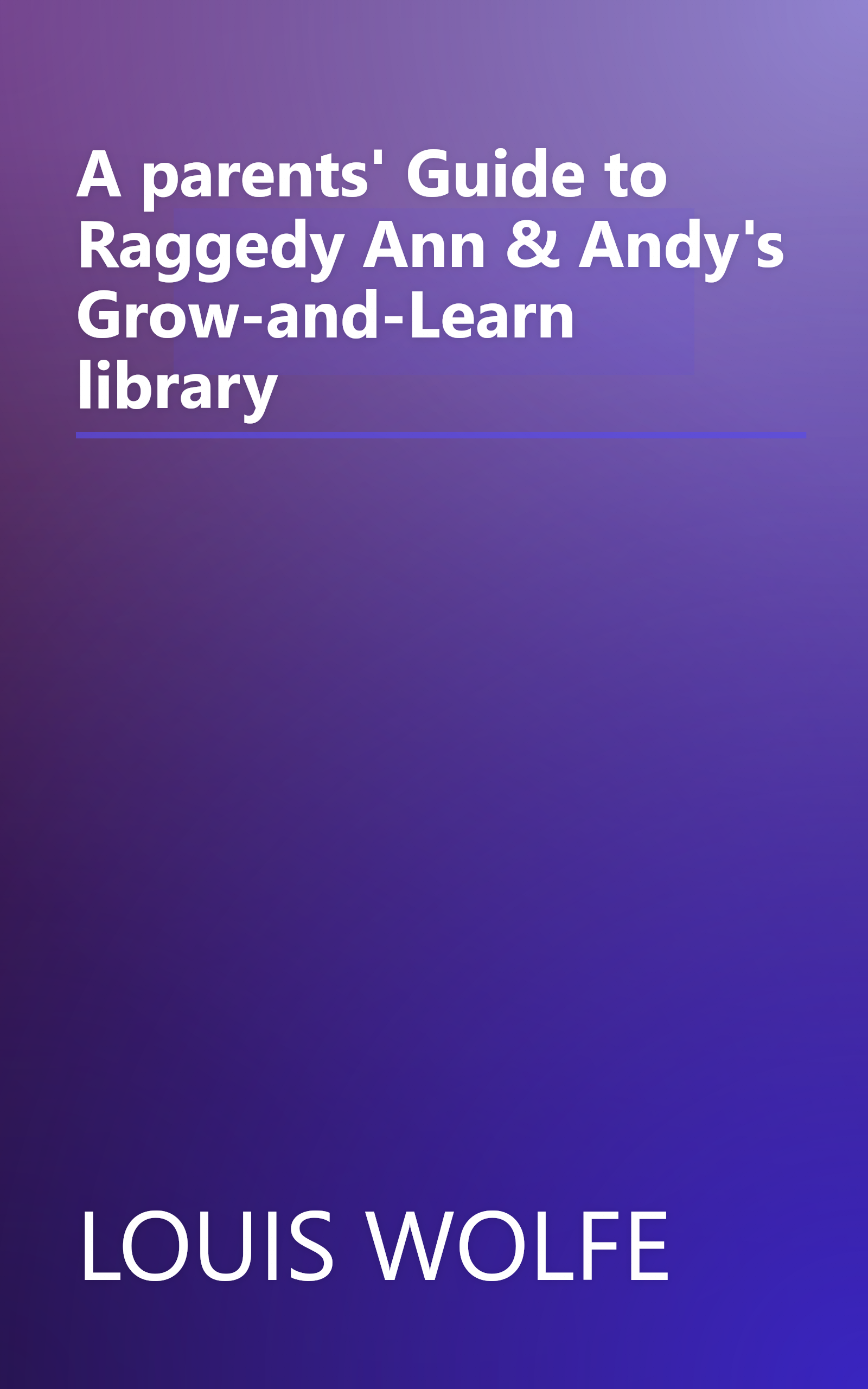 A parents' Guide to Raggedy Ann & Andy's Grow-and-Learn library book cover