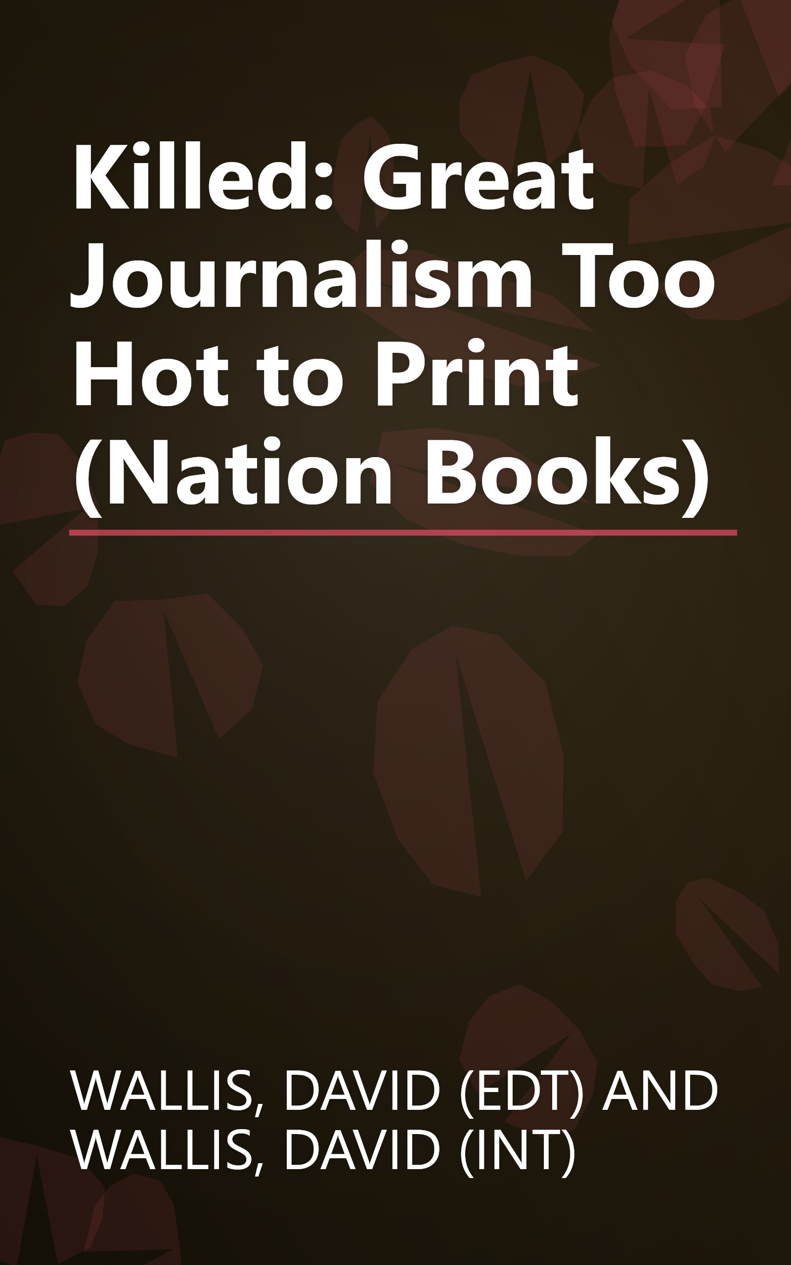 Killed: Great Journalism Too Hot to Print (Nation Books) book cover