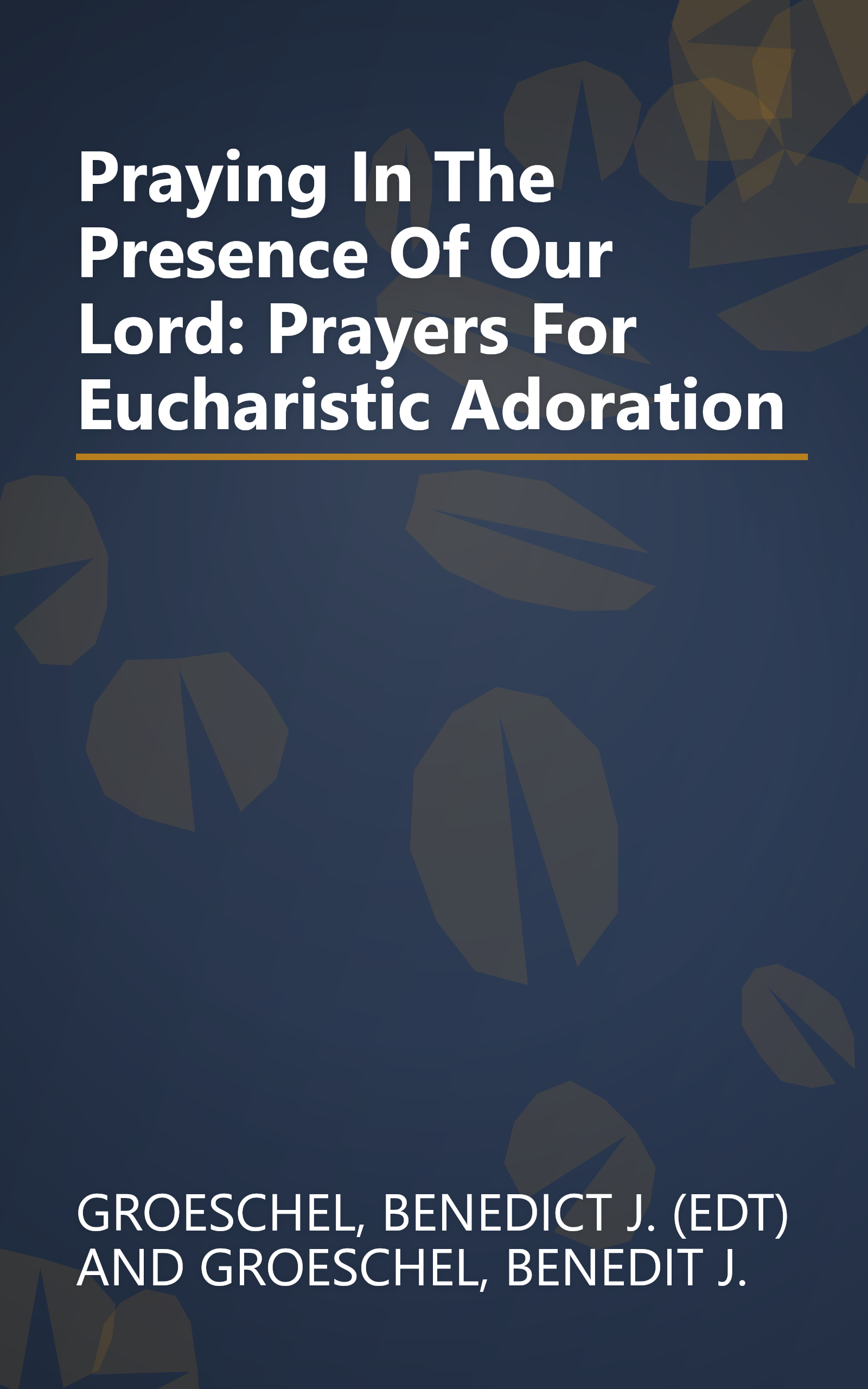 Praying In The Presence Of Our Lord: Prayers For Eucharistic Adoration book cover