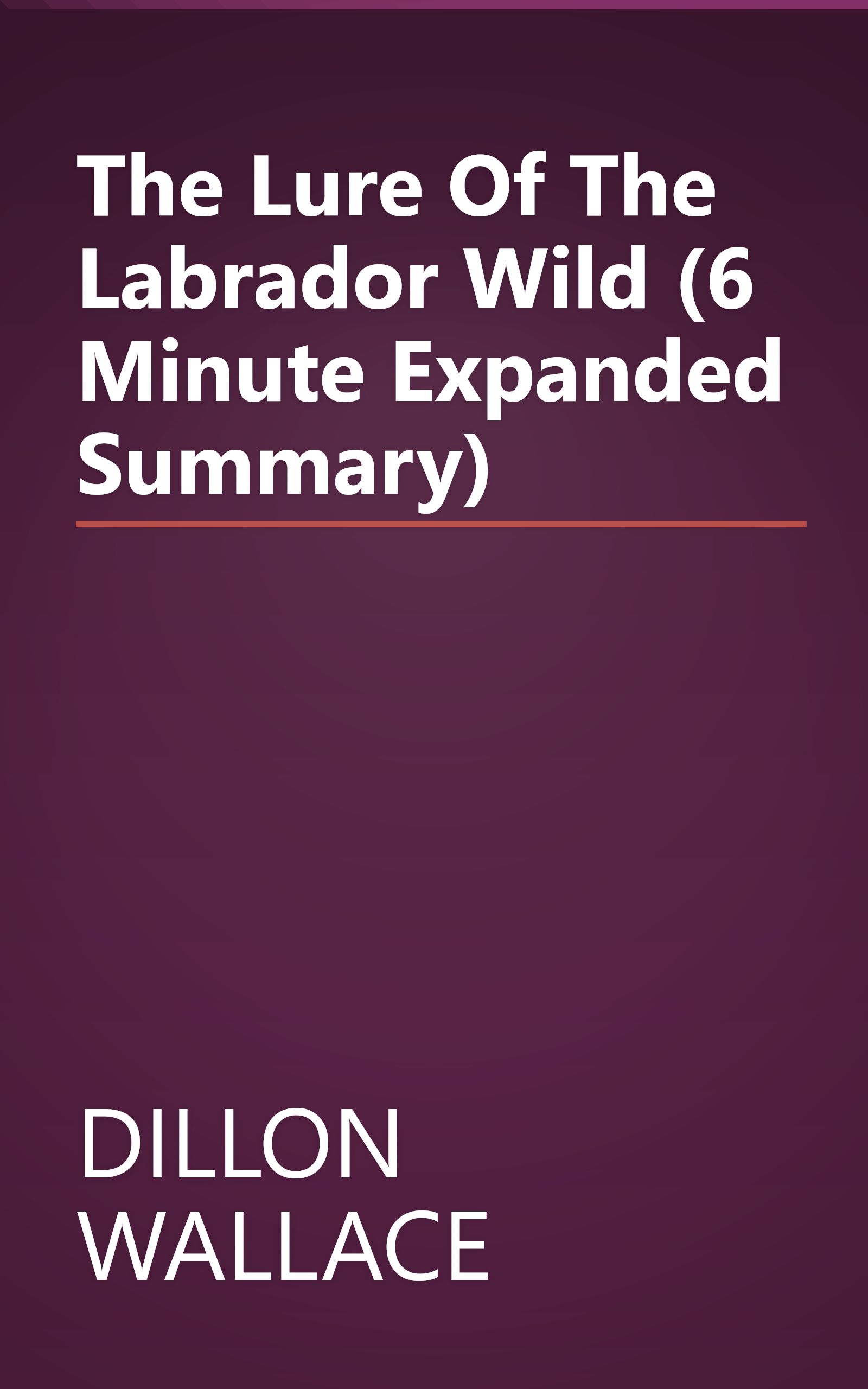 The Lure Of The Labrador Wild (6 Minute   Expanded Summary) book cover
