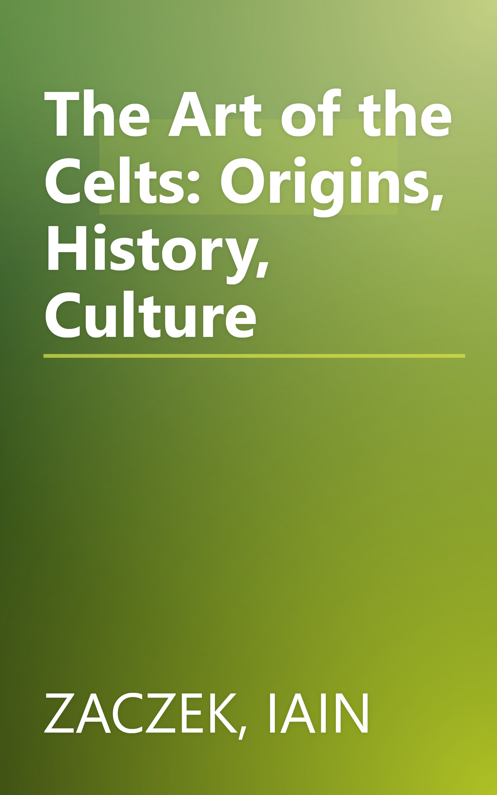 The Art of the Celts: Origins, History, Culture book cover