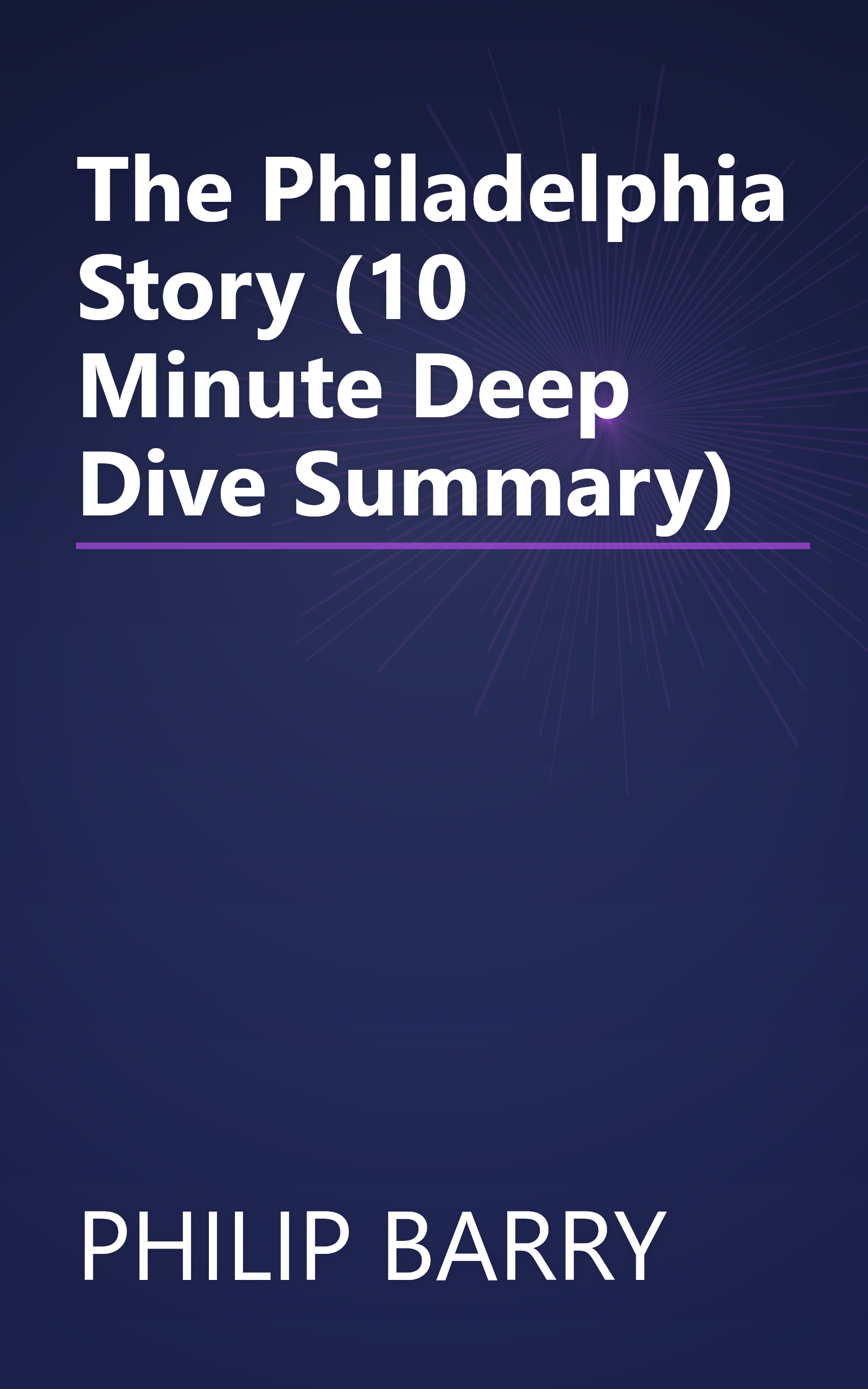 The Philadelphia Story (10 Minute   Deep Dive Summary) book cover