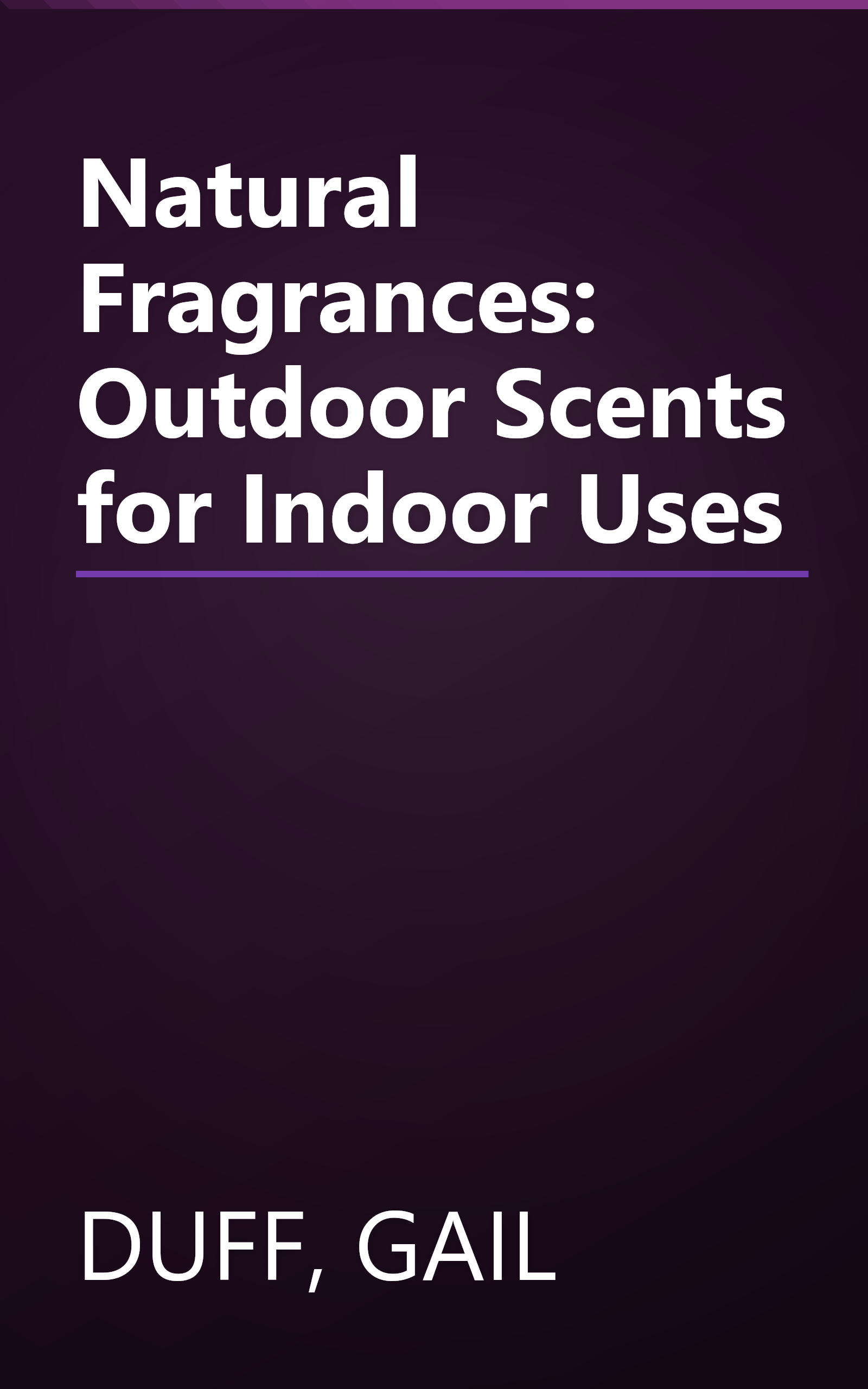 Natural Fragrances: Outdoor Scents for Indoor Uses book cover