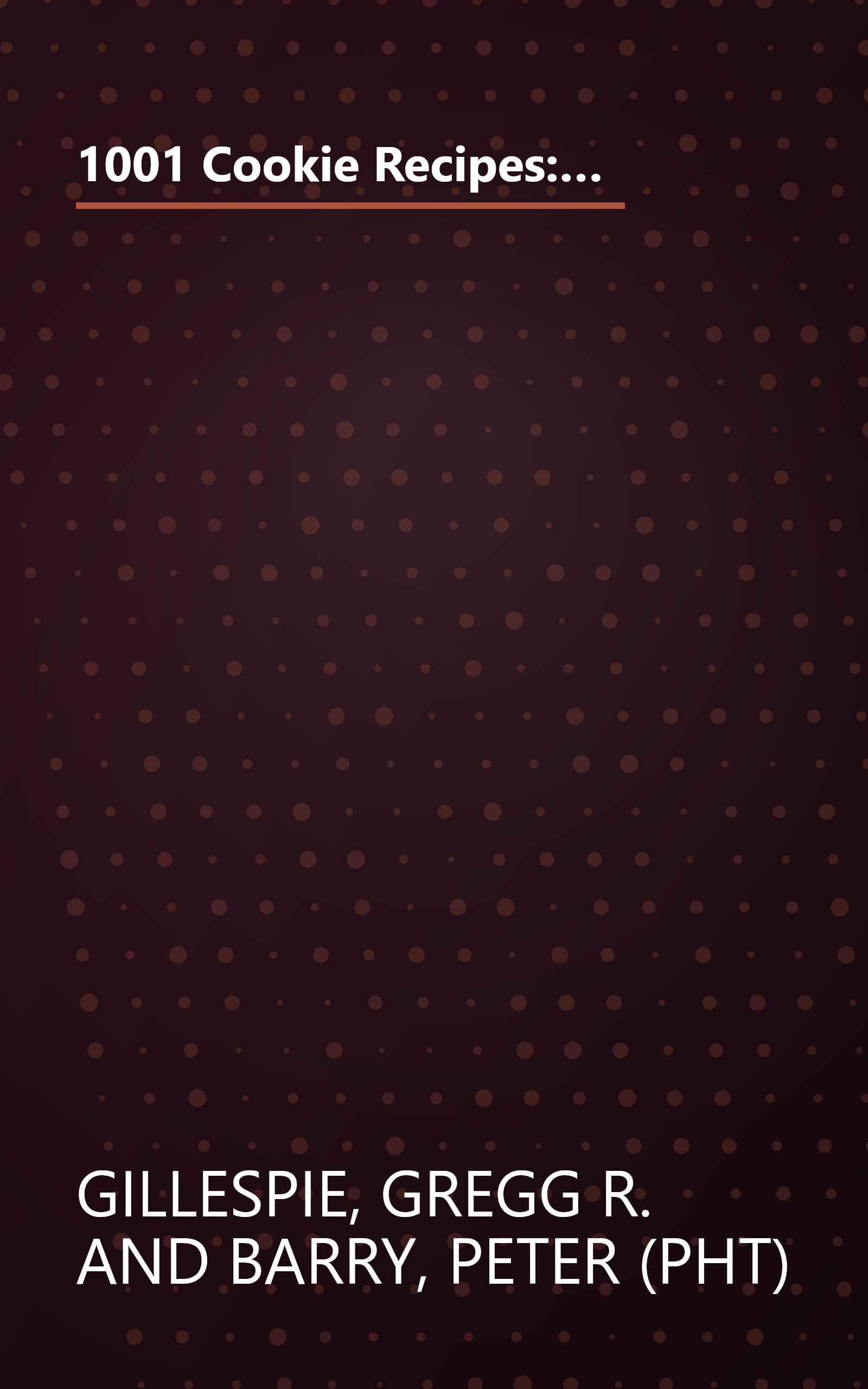 1001 Cookie Recipes: The Ultimate A-To-Z Collection of Bars, Drops, Crescents, Snaps, Squares, Biscuits, and Everything That Crumbles book cover