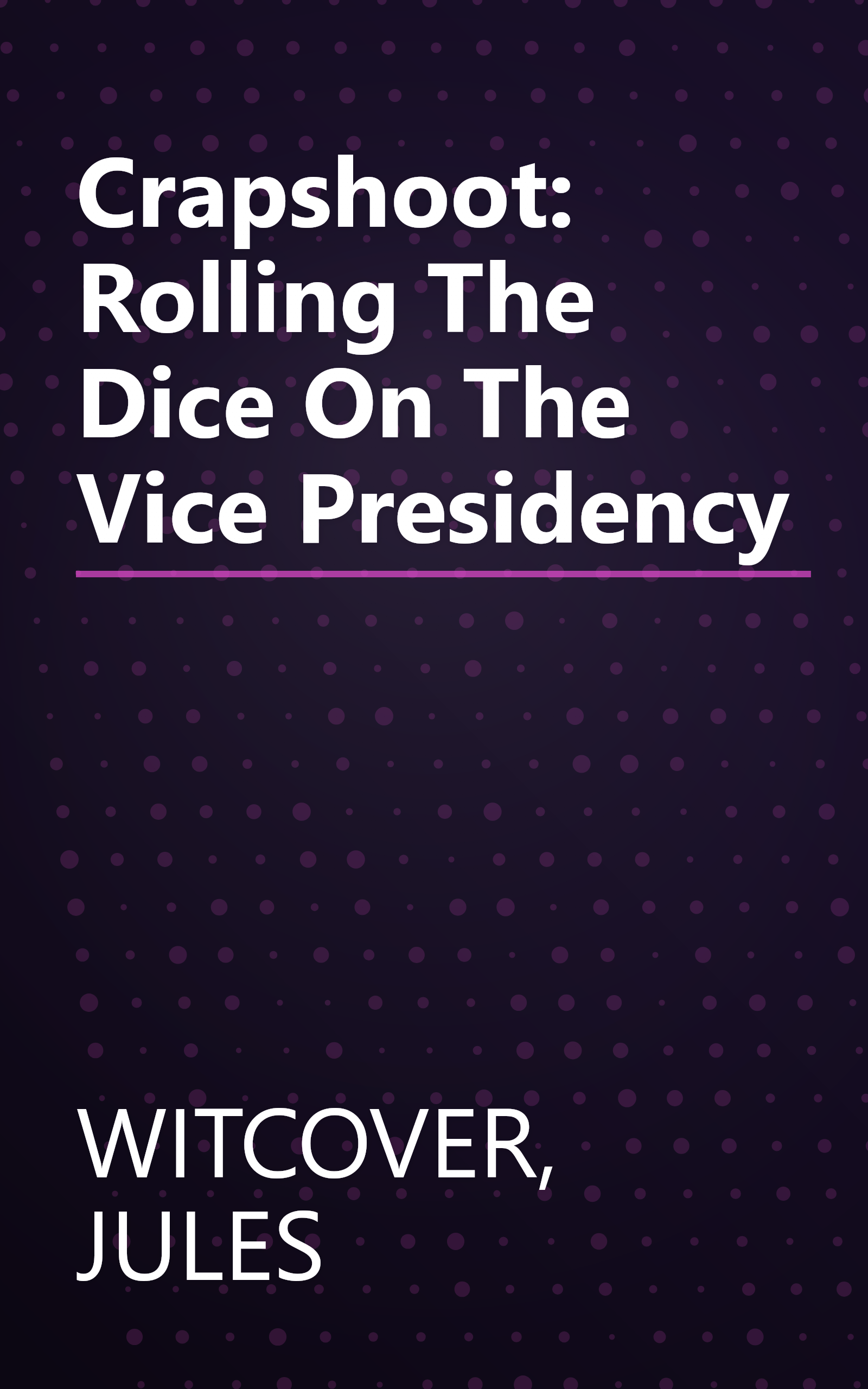 Crapshoot: Rolling The Dice On The Vice Presidency book cover